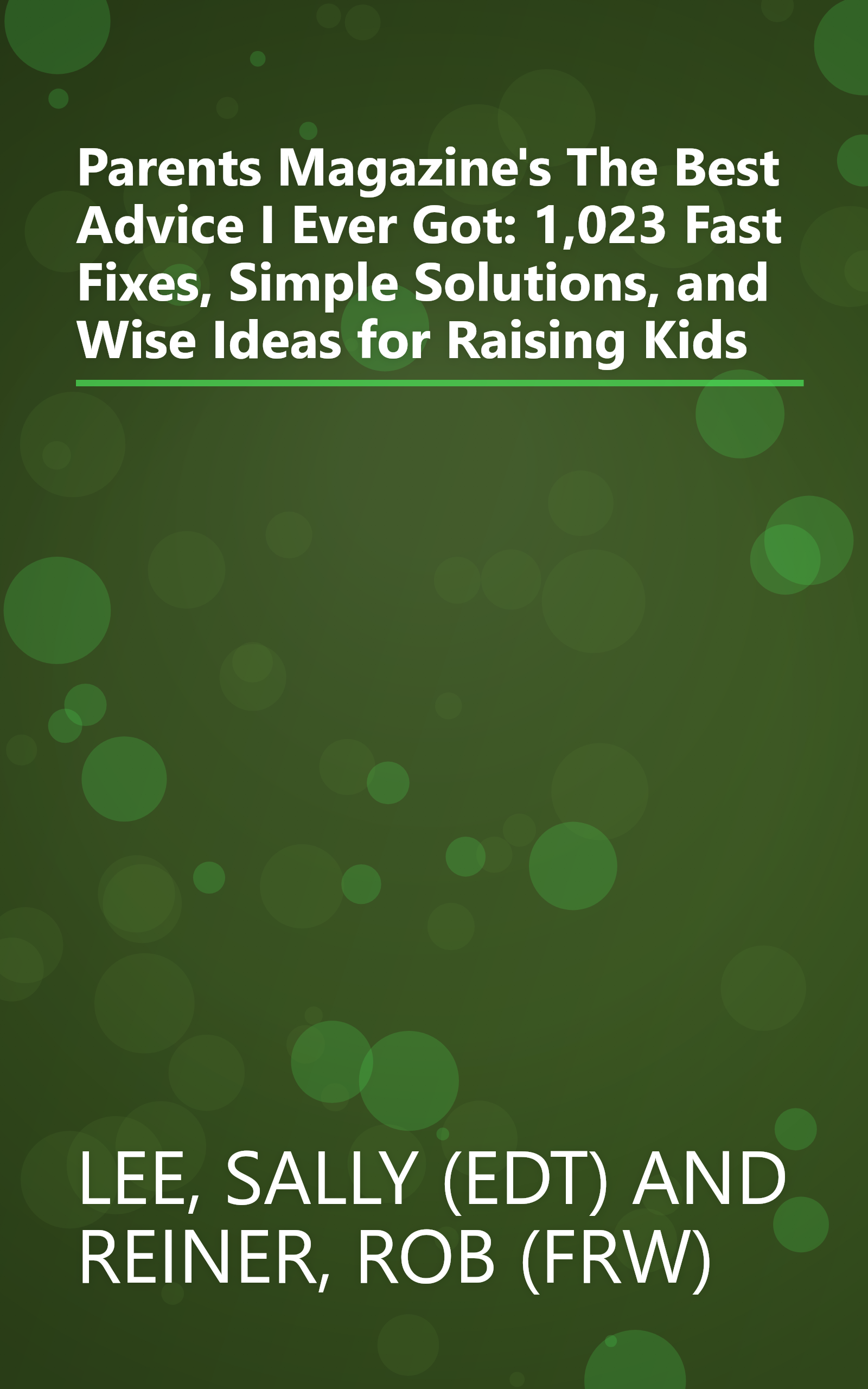 Parents Magazine's The Best Advice I Ever Got: 1,023 Fast Fixes, Simple Solutions, and Wise Ideas for Raising Kids book cover