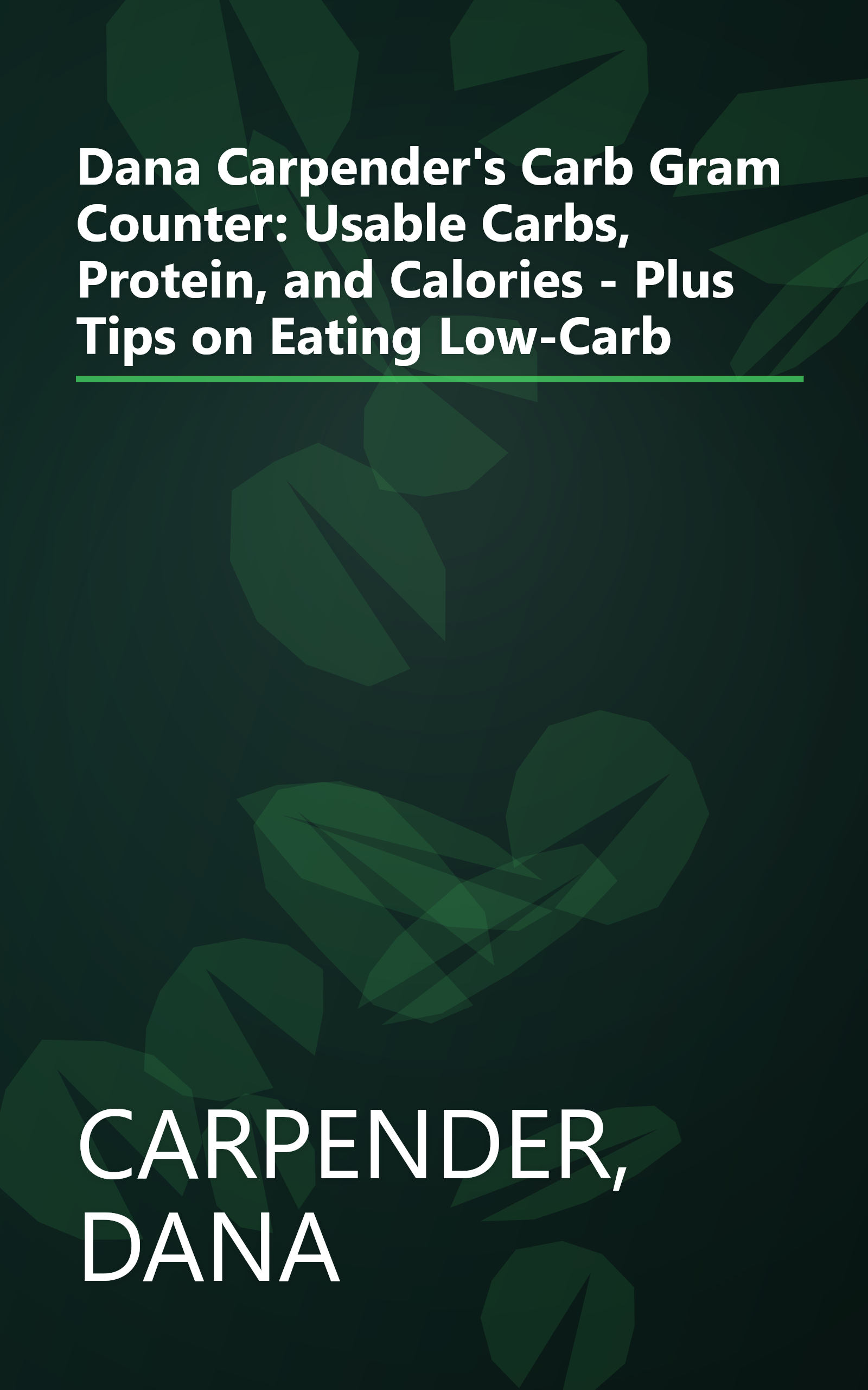 Dana Carpender's Carb Gram Counter: Usable Carbs, Protein, and Calories - Plus Tips on Eating Low-Carb book cover