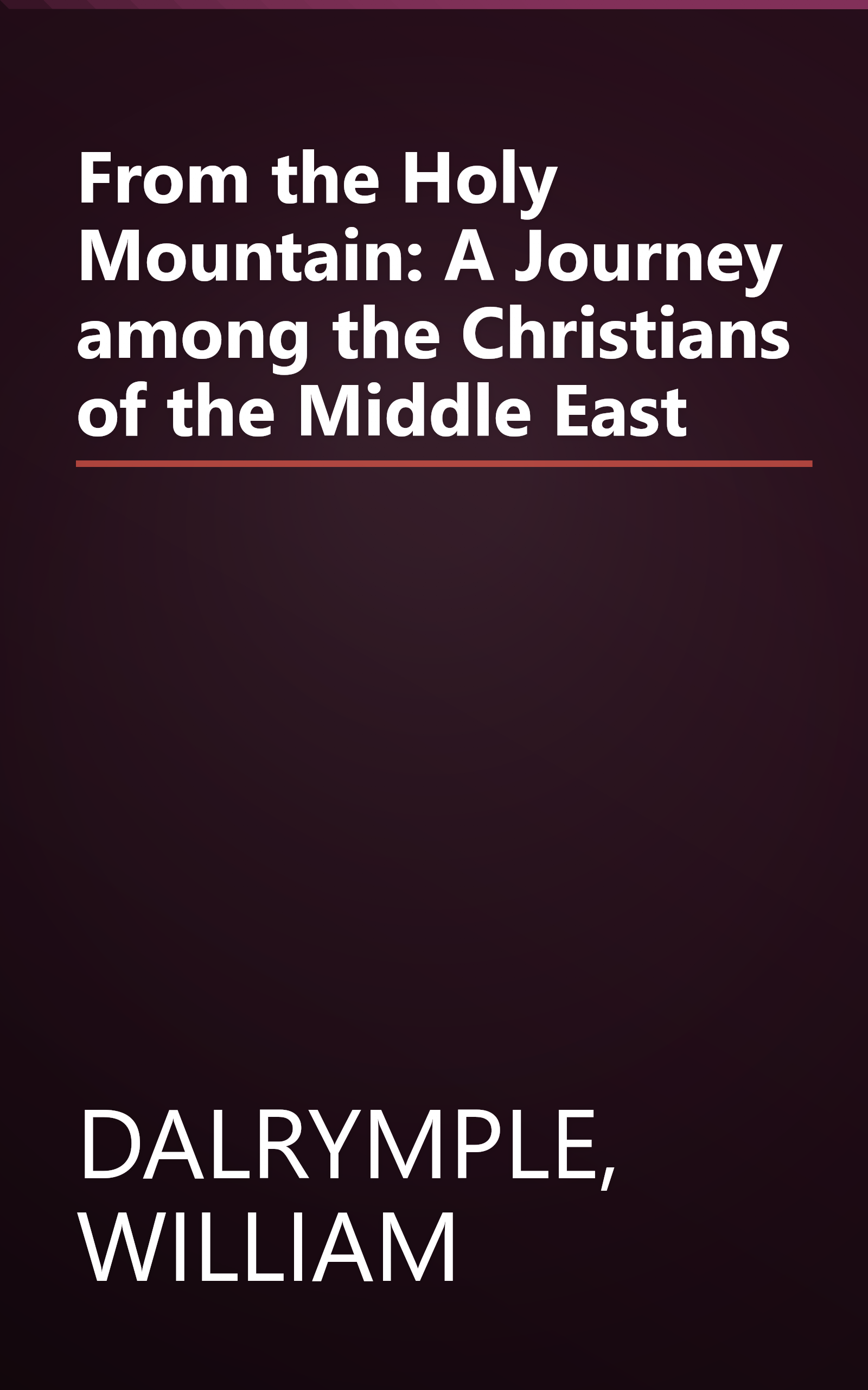 From the Holy Mountain: A Journey among the Christians of the Middle East book cover