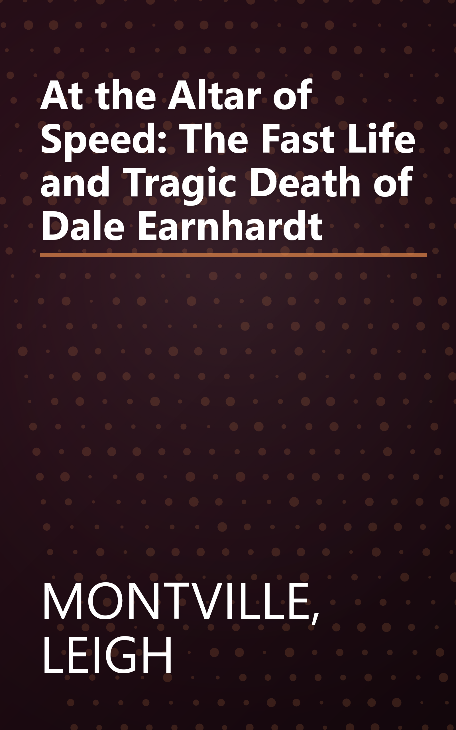 At the Altar of Speed: The Fast Life and Tragic Death of Dale Earnhardt book cover