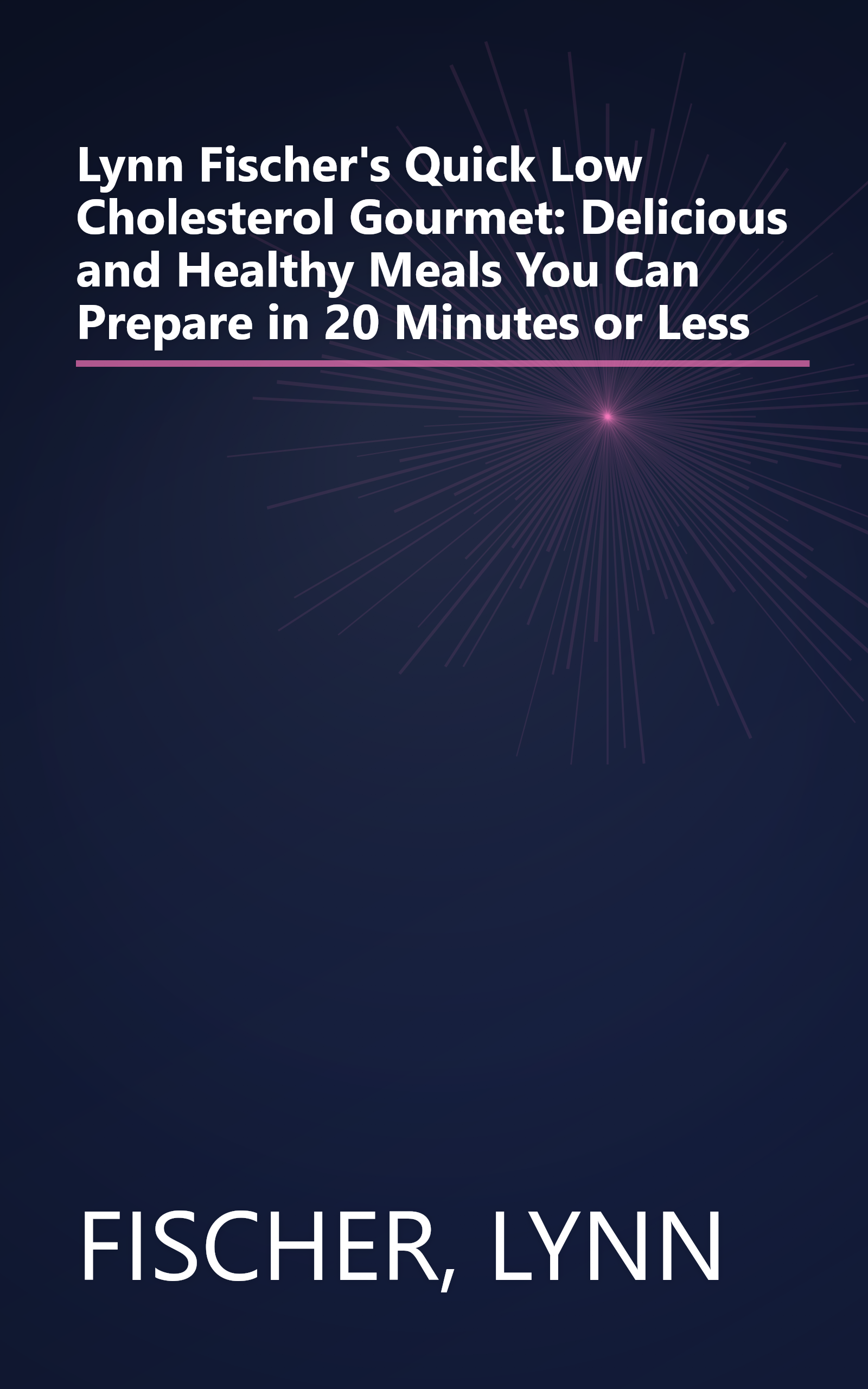 Lynn Fischer's Quick Low Cholesterol Gourmet: Delicious and Healthy Meals You Can Prepare in 20 Minutes or Less book cover