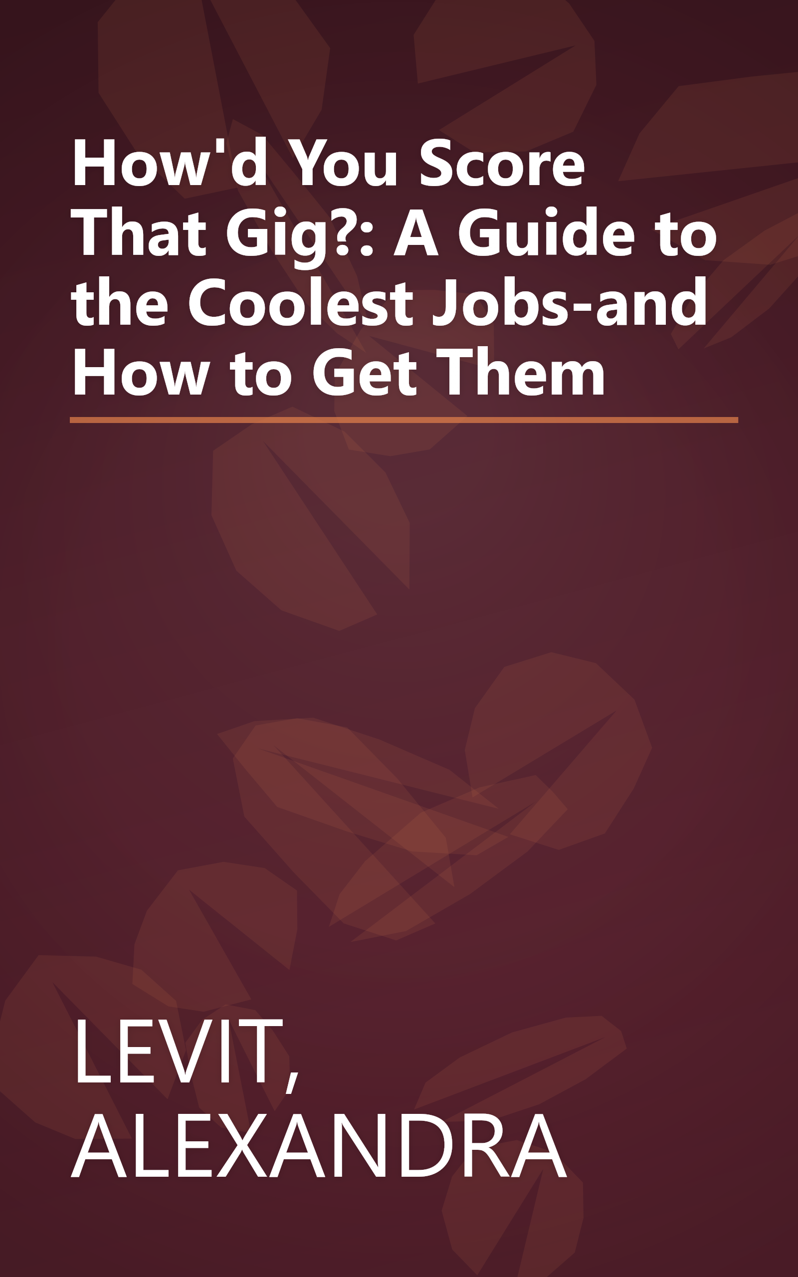How'd You Score That Gig?: A Guide to the Coolest Jobs-and How to Get Them book cover