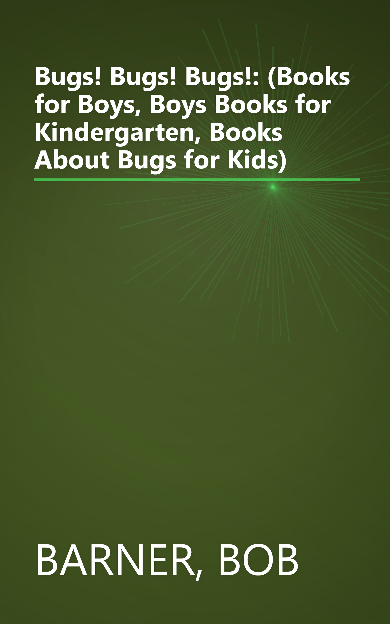 Bugs! Bugs! Bugs!: (Books for Boys, Boys Books for Kindergarten, Books About Bugs for Kids) book cover