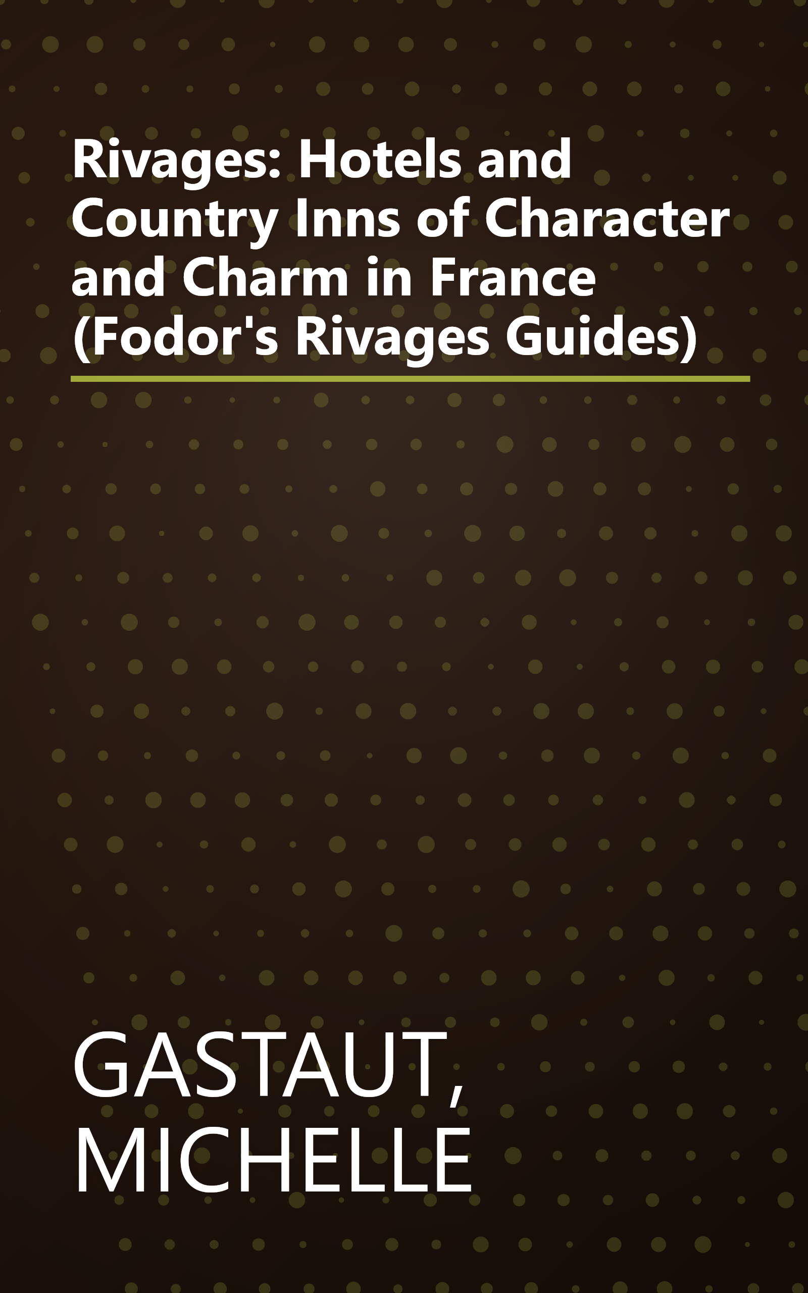 Rivages: Hotels and Country Inns of Character and Charm in France (Fodor's Rivages Guides) book cover