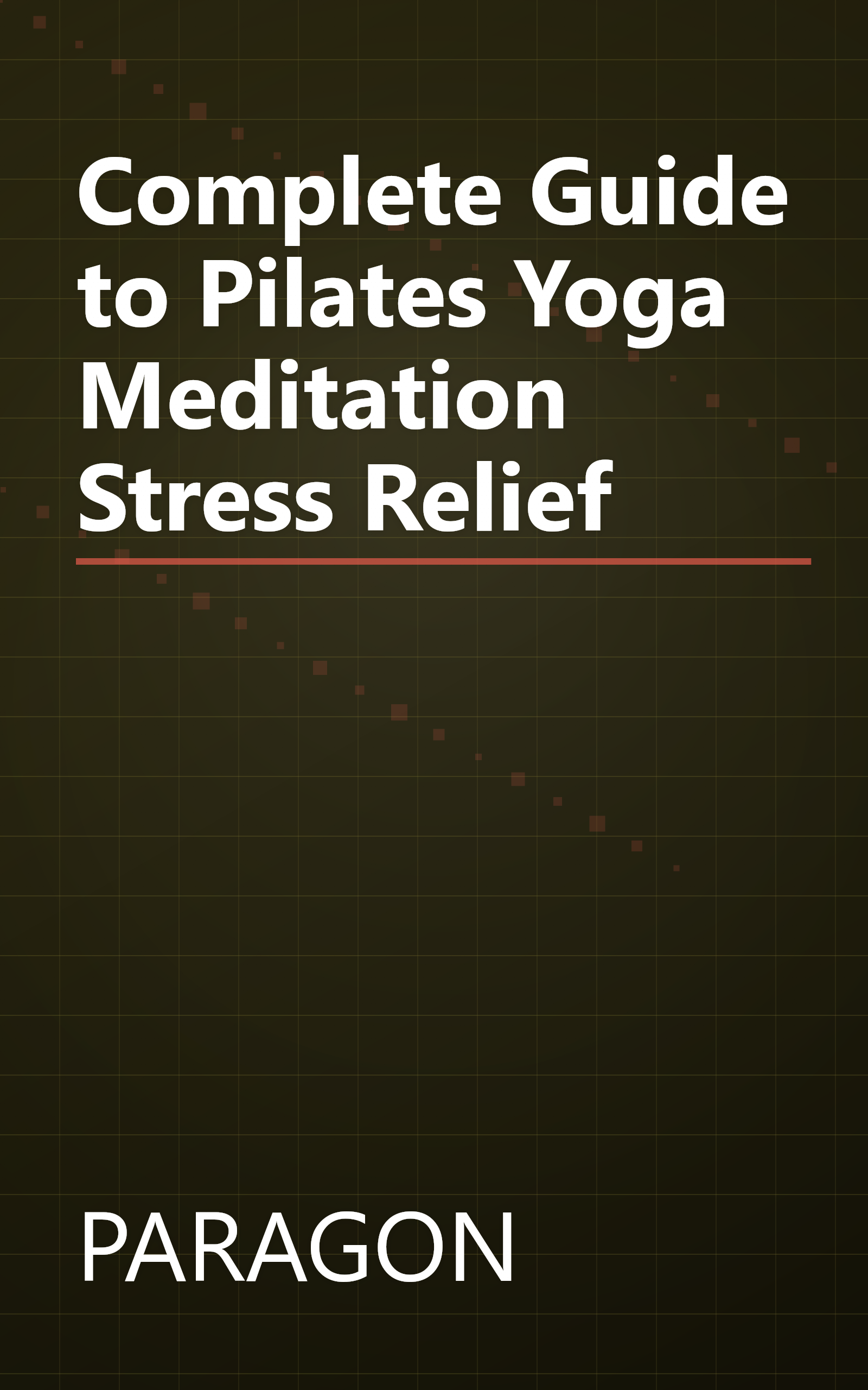 Complete Guide to Pilates Yoga Meditation Stress Relief book cover