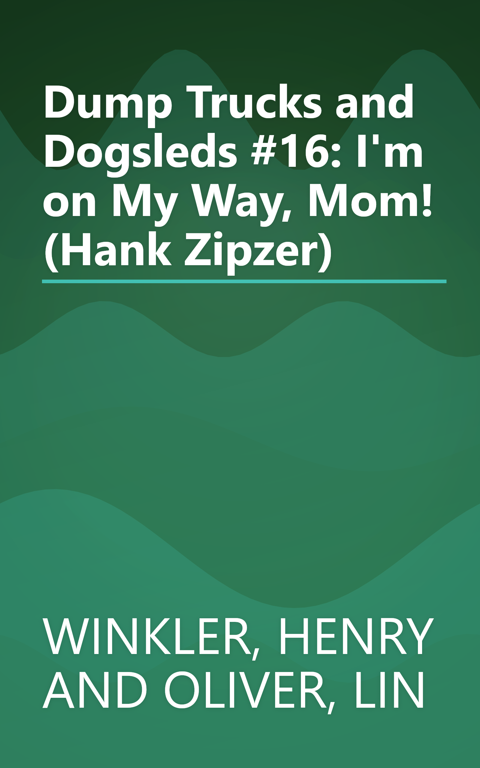 Dump Trucks and Dogsleds #16: I'm on My Way, Mom! (Hank Zipzer) book cover