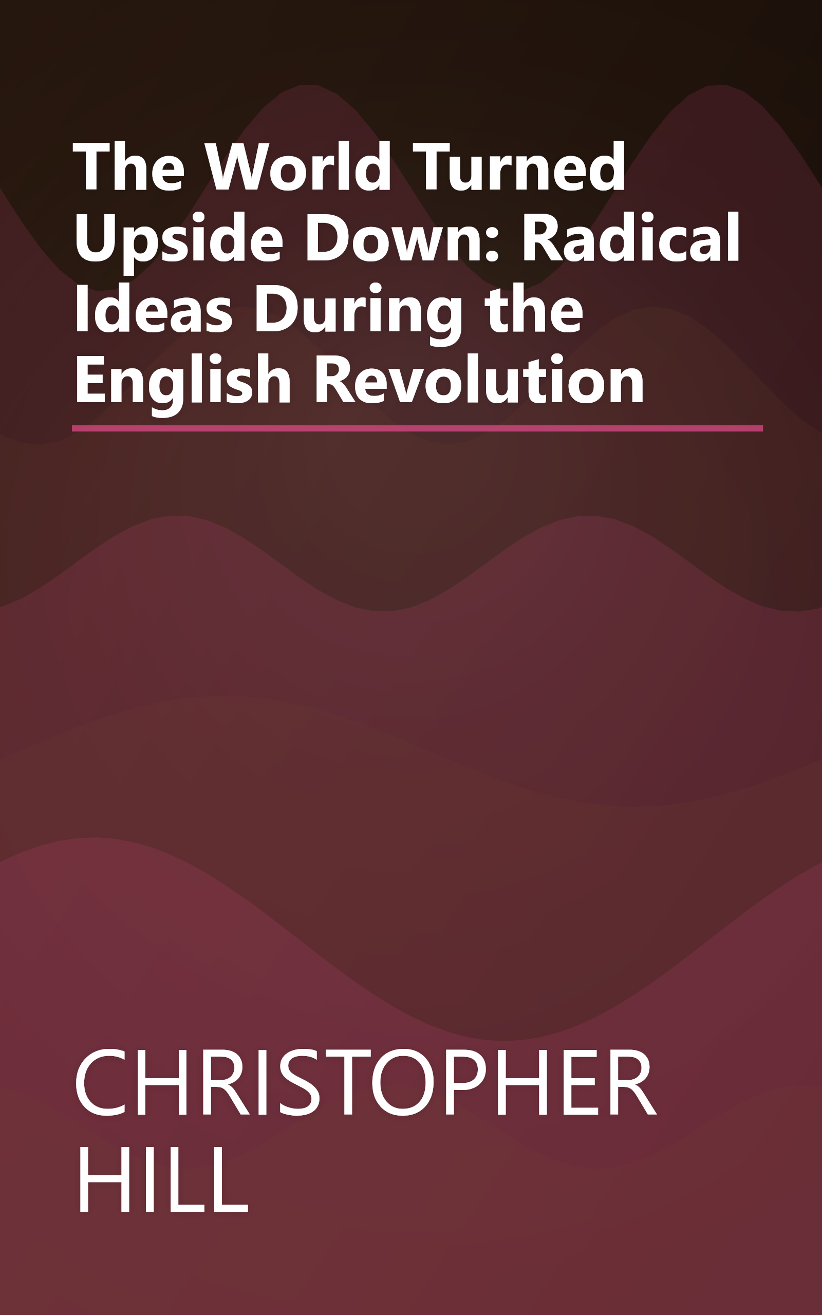 The World Turned Upside Down: Radical Ideas During the English Revolution book cover