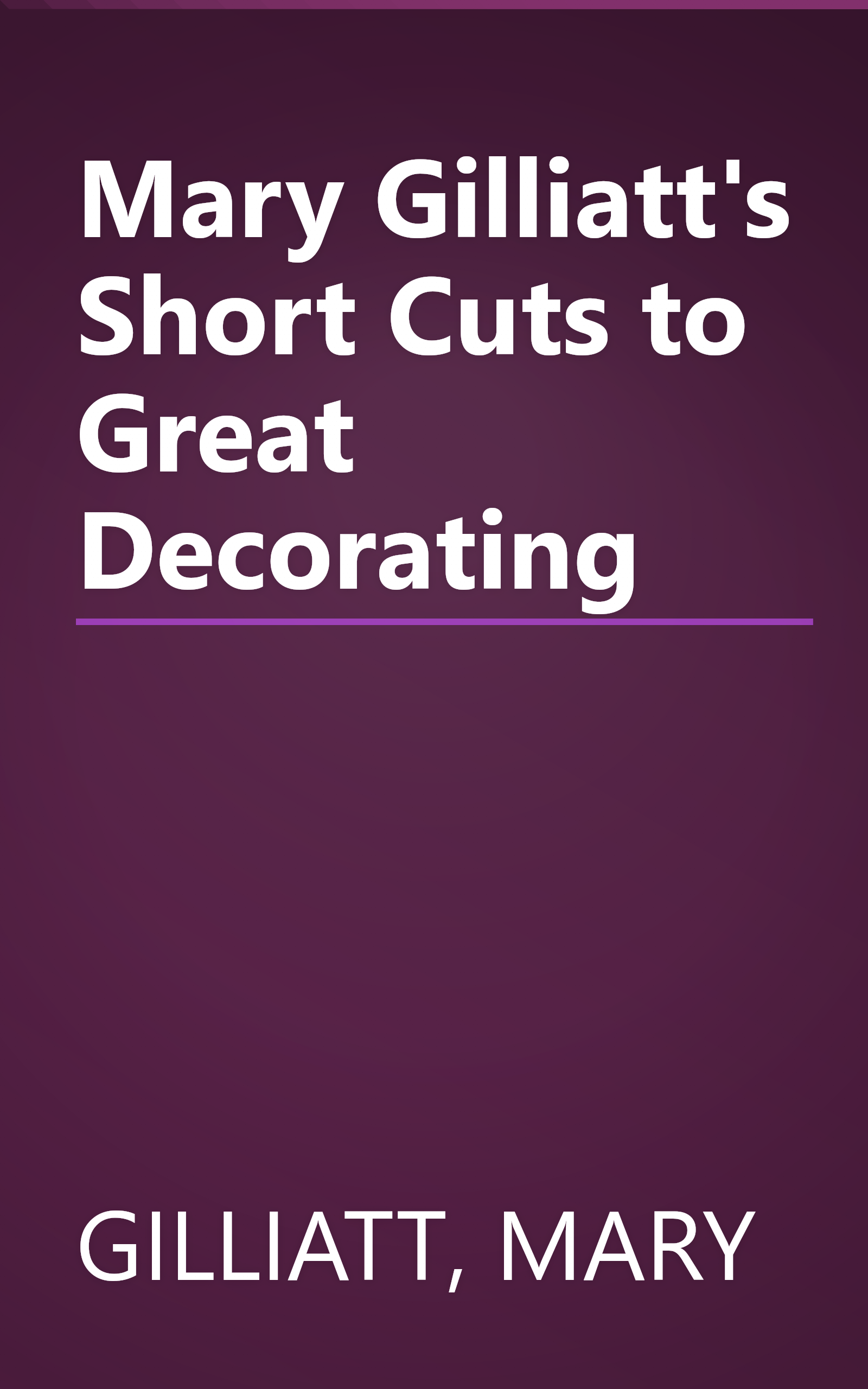 Mary Gilliatt's Short Cuts to Great Decorating book cover