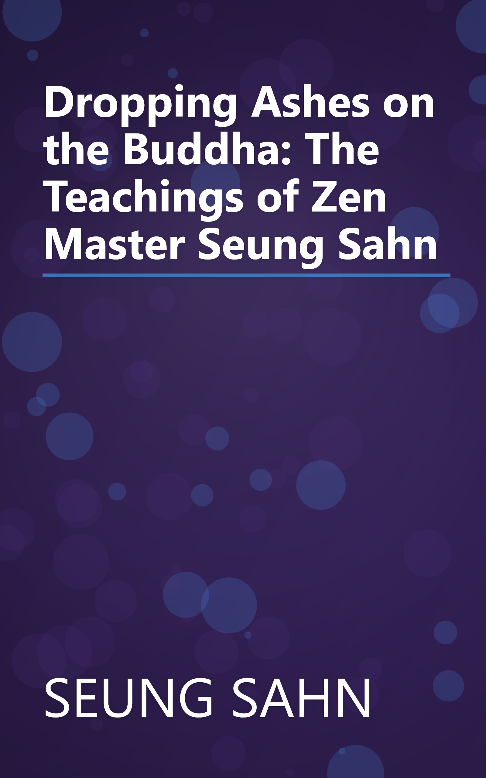 Dropping Ashes on the Buddha: The Teachings of Zen Master Seung Sahn book cover
