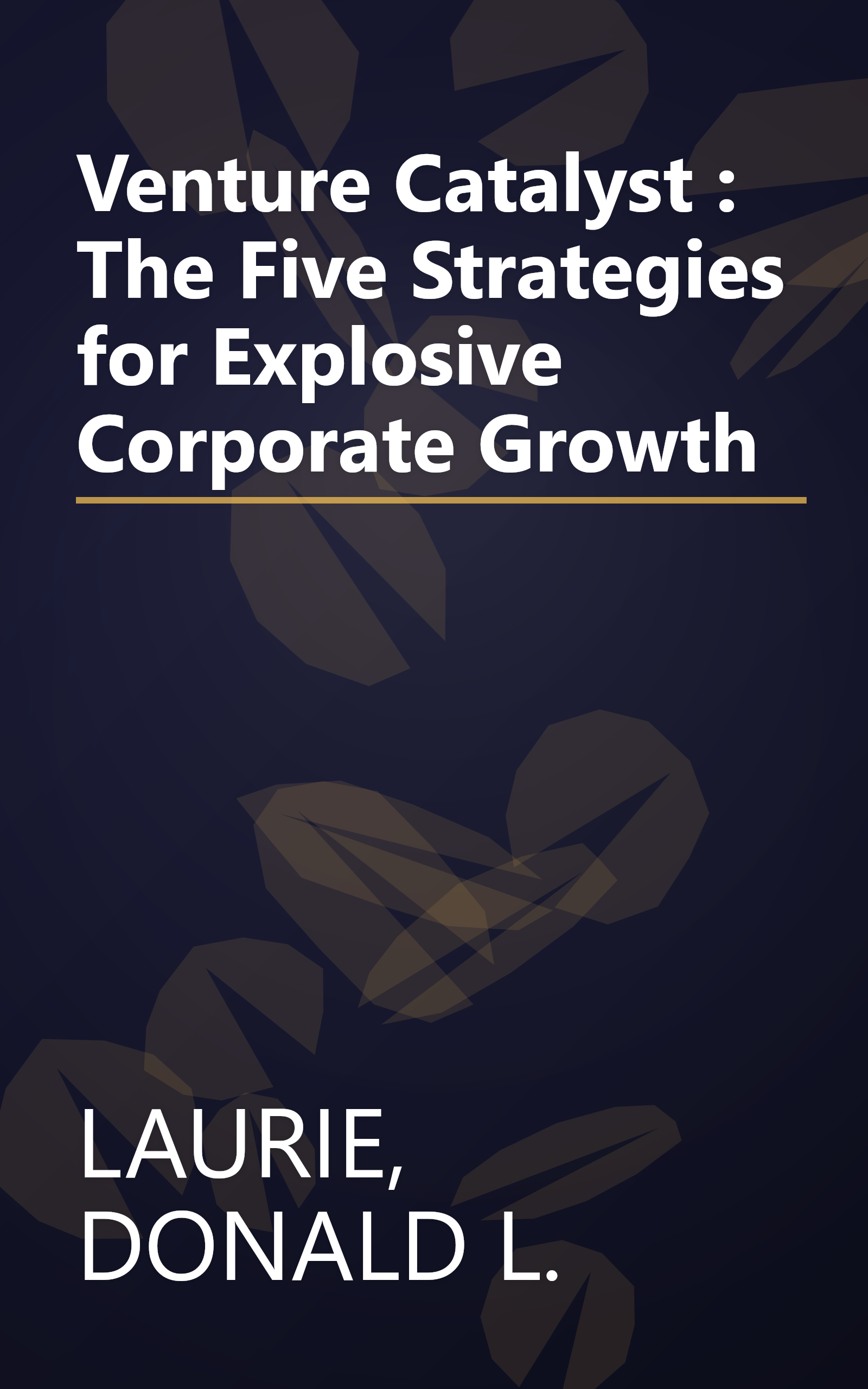 Venture Catalyst : The Five Strategies for Explosive Corporate Growth book cover