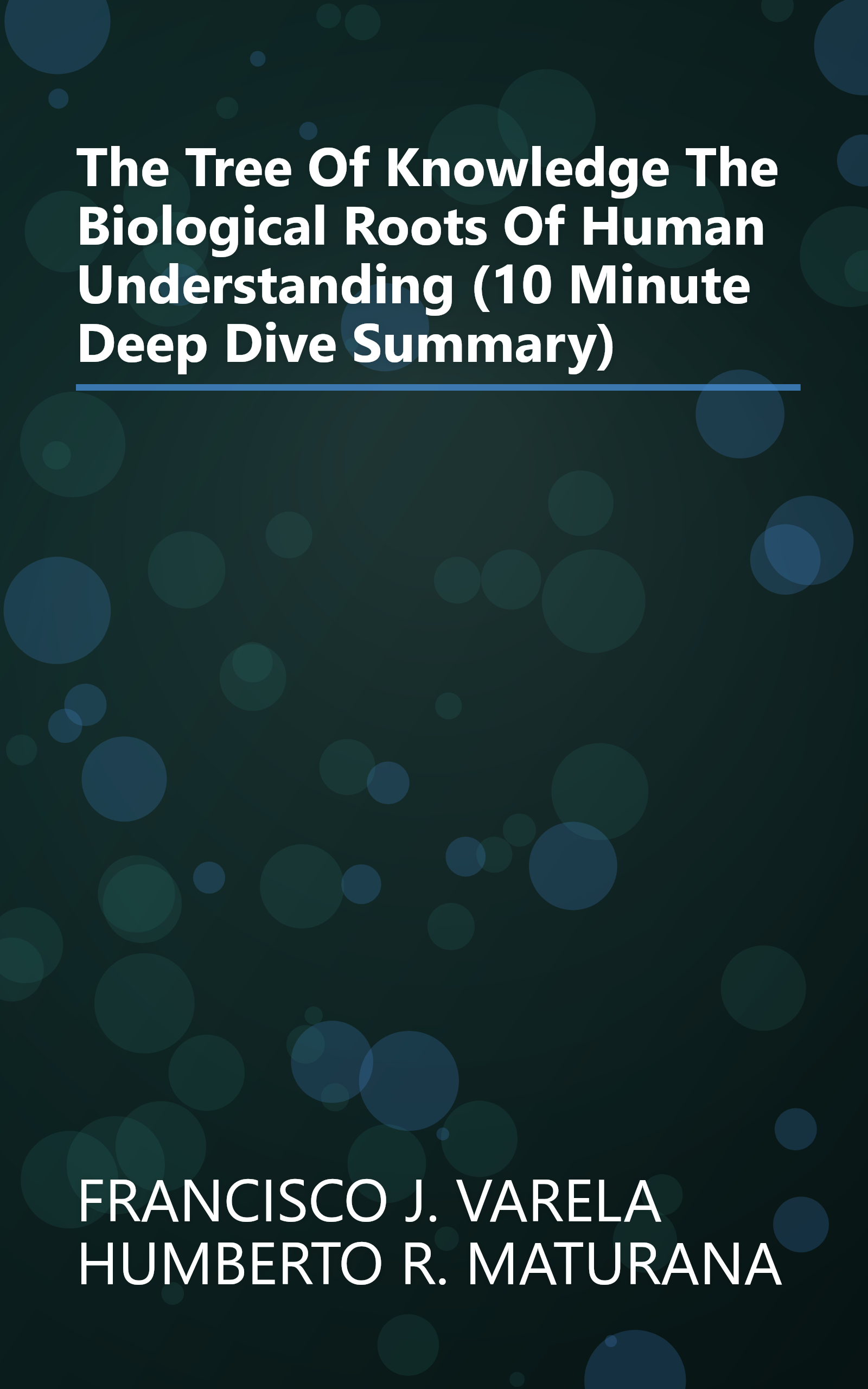 The Tree Of Knowledge  The Biological Roots Of Human Understanding (10 Minute   Deep Dive Summary) book cover