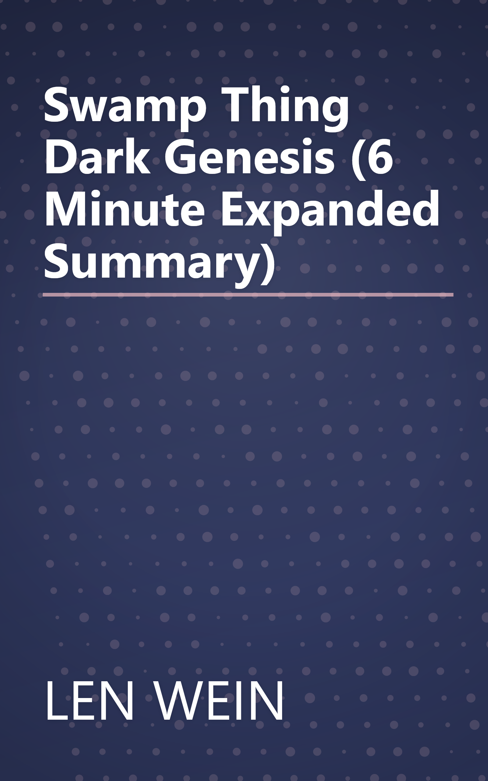 Swamp Thing  Dark Genesis (6 Minute   Expanded Summary) book cover