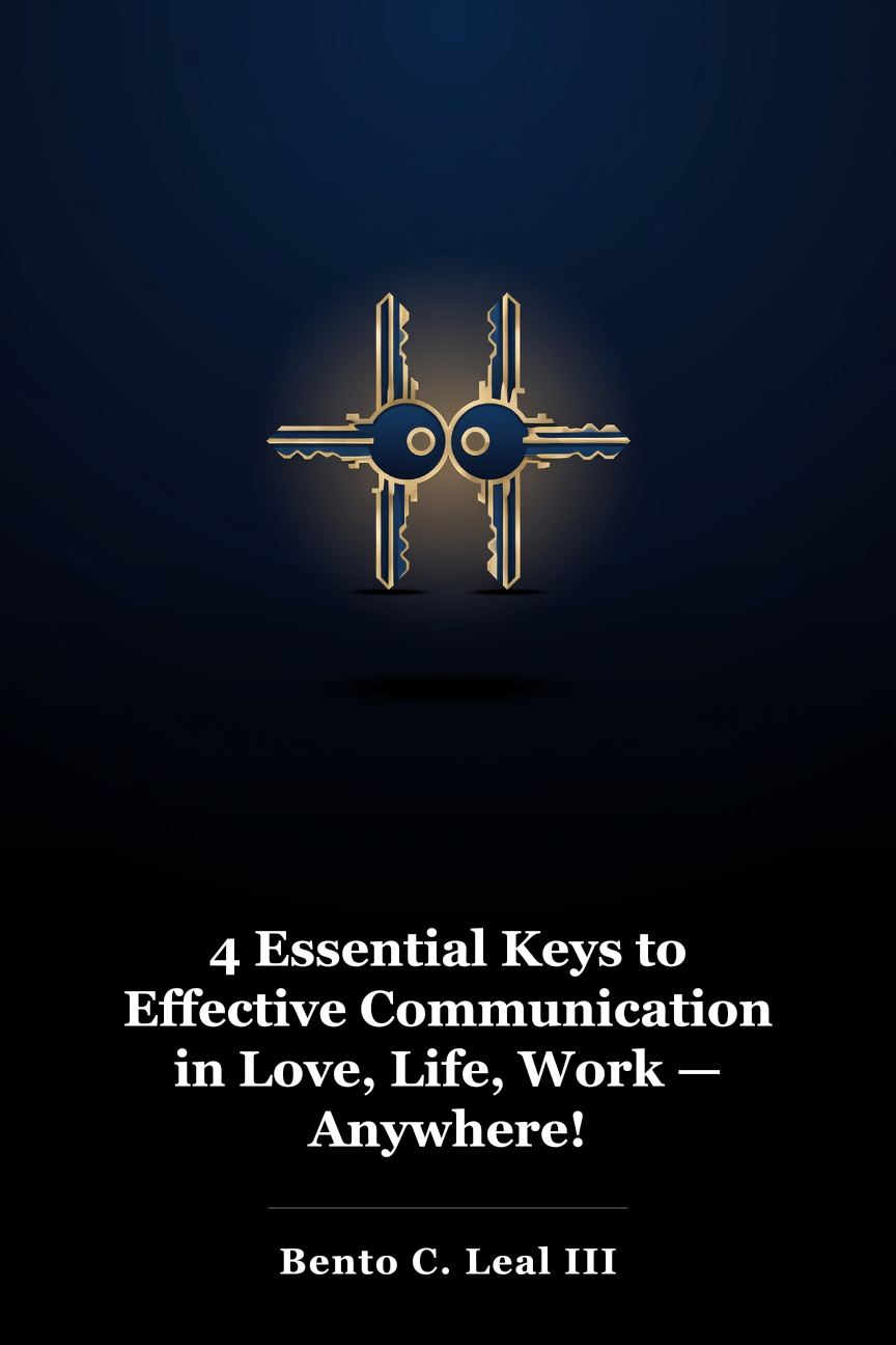 4 Essential Keys to Effective Communication in Love, Life, Work — Anywhere! book cover