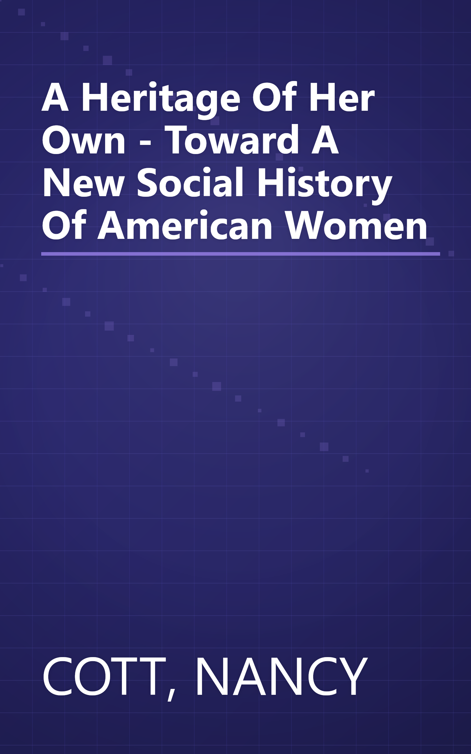 A Heritage Of Her Own - Toward A New Social History Of American Women book cover