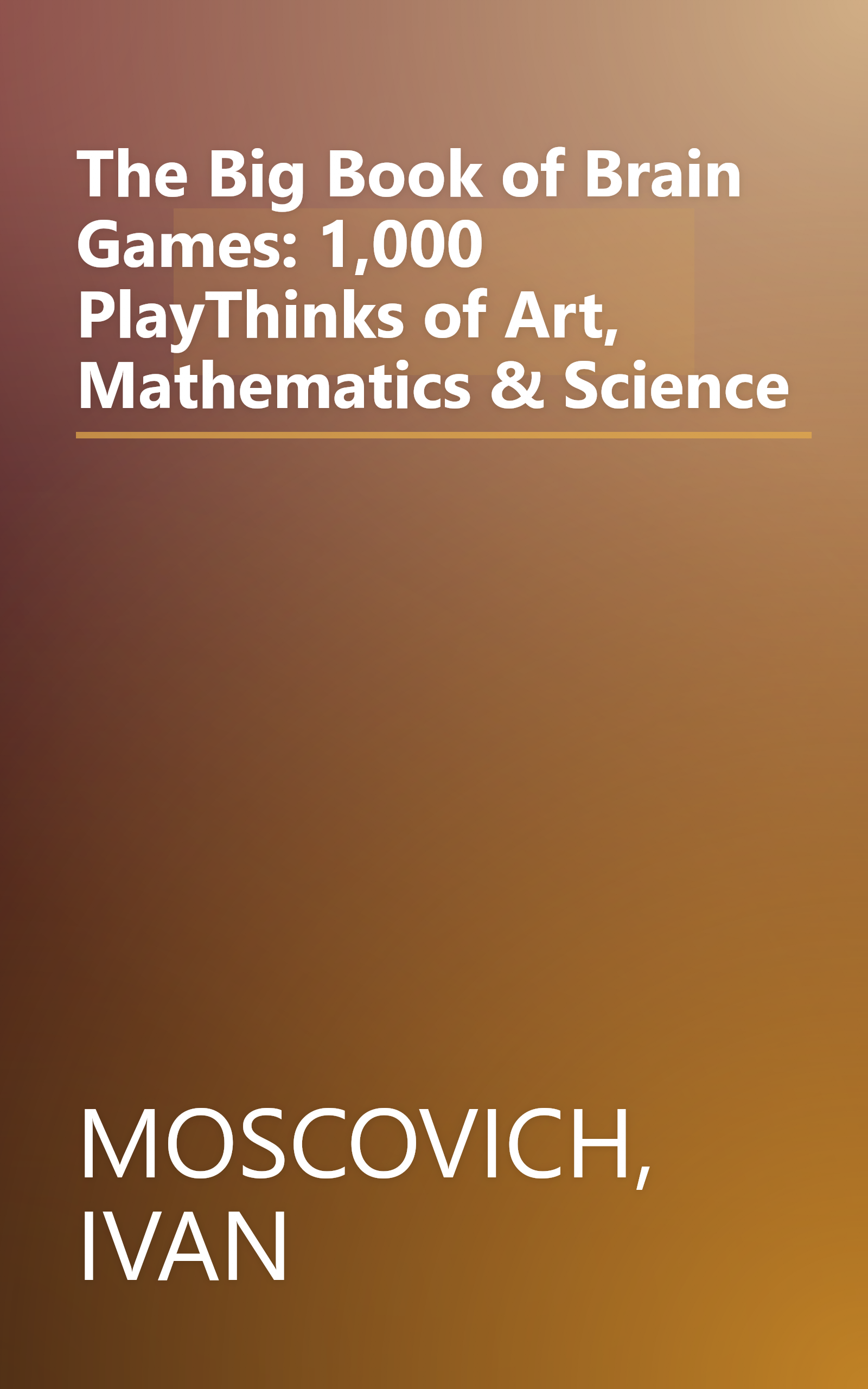 The Big Book of Brain Games: 1,000 PlayThinks of Art, Mathematics & Science book cover