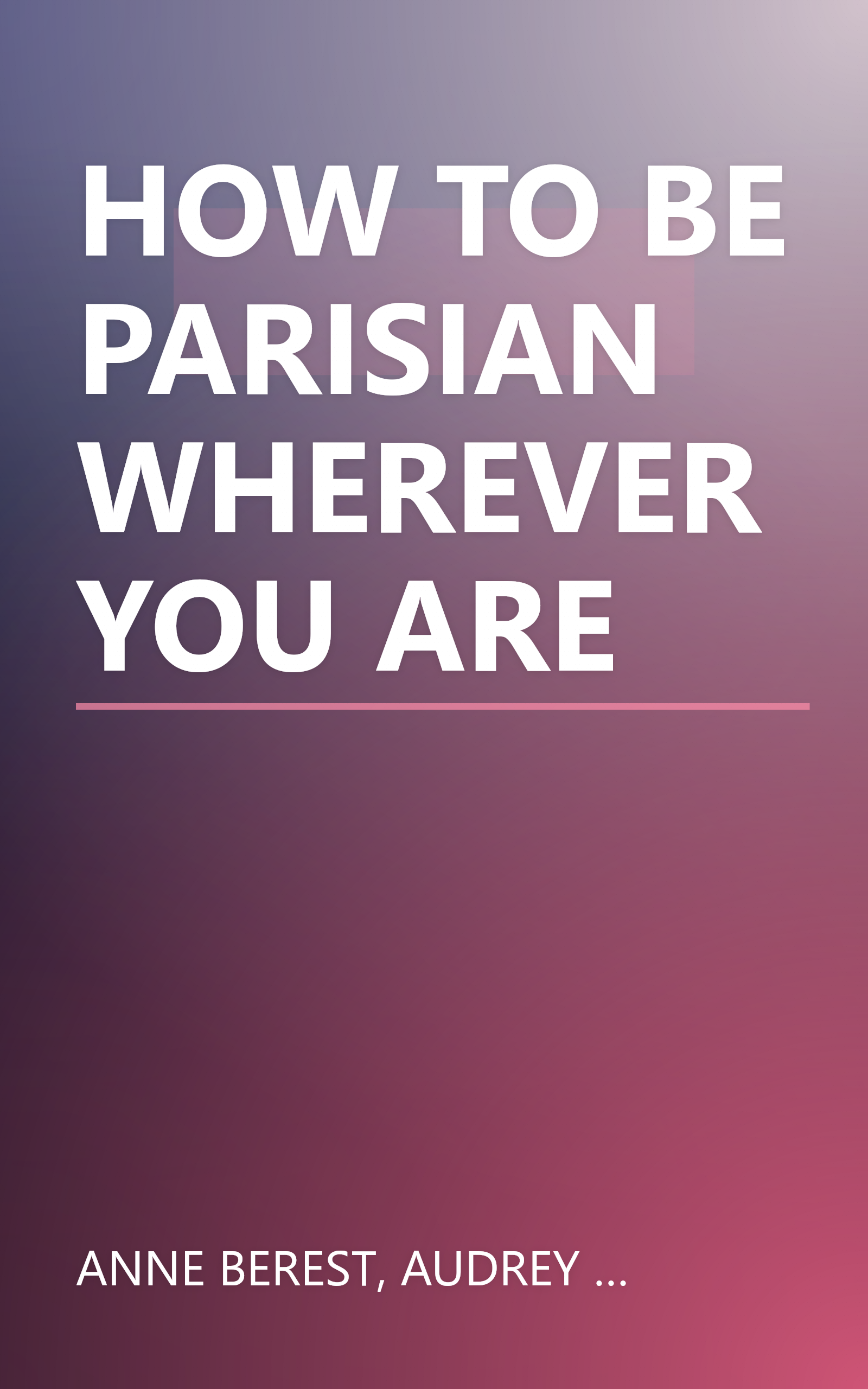 HOW TO BE PARISIAN WHEREVER YOU ARE book cover