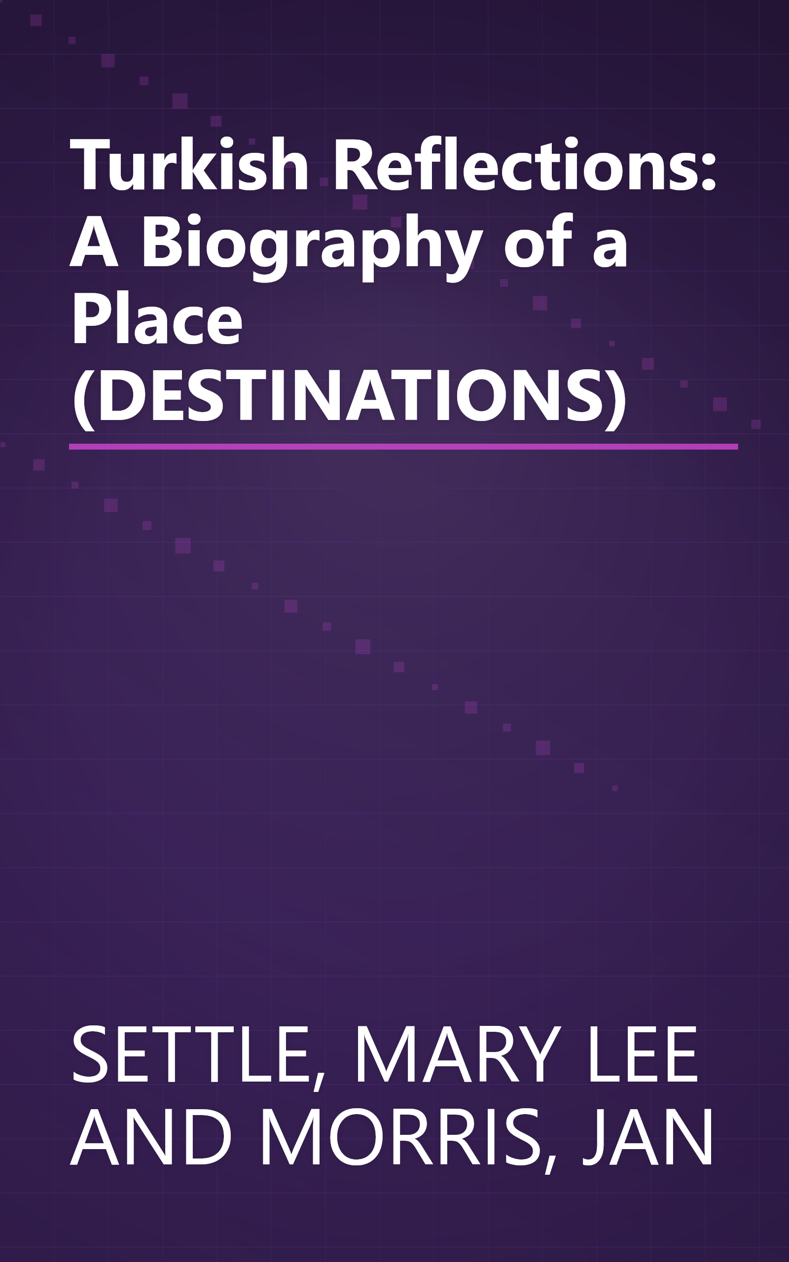 Turkish Reflections: A Biography of a Place (DESTINATIONS) book cover
