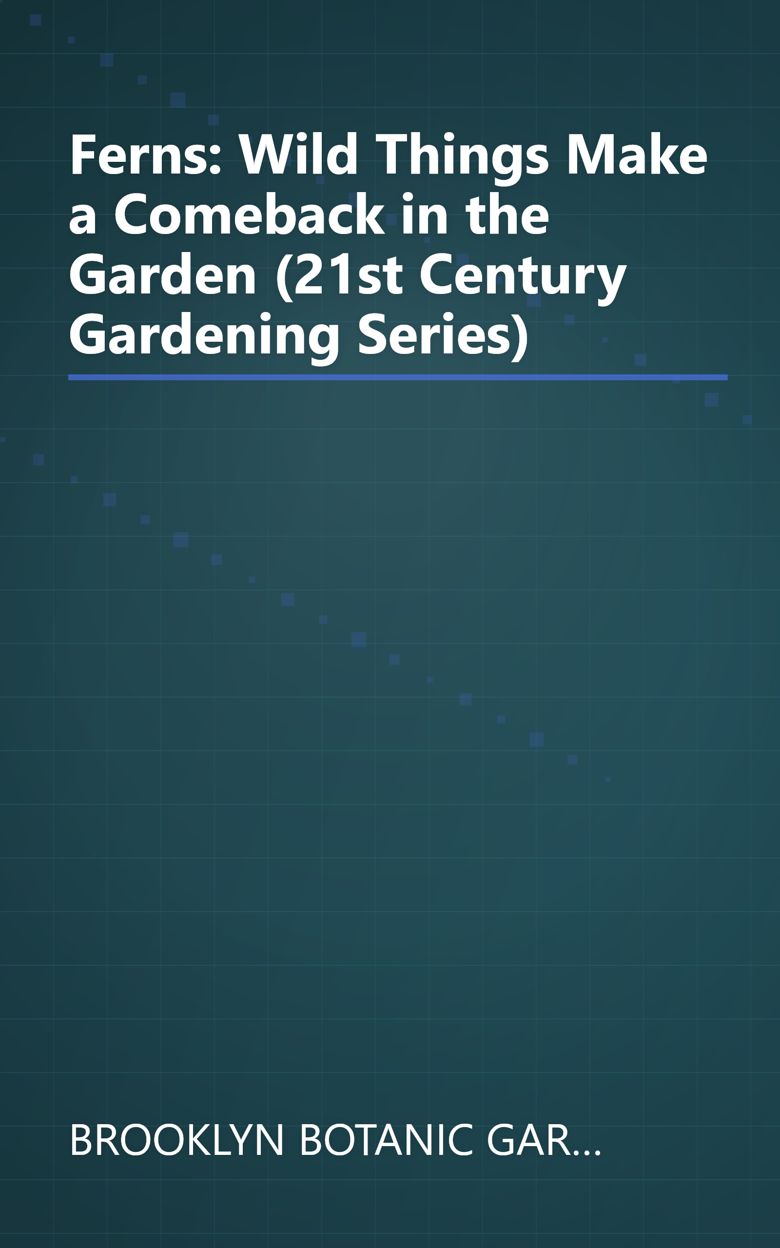 Ferns: Wild Things Make a Comeback in the Garden (21st Century Gardening Series) book cover