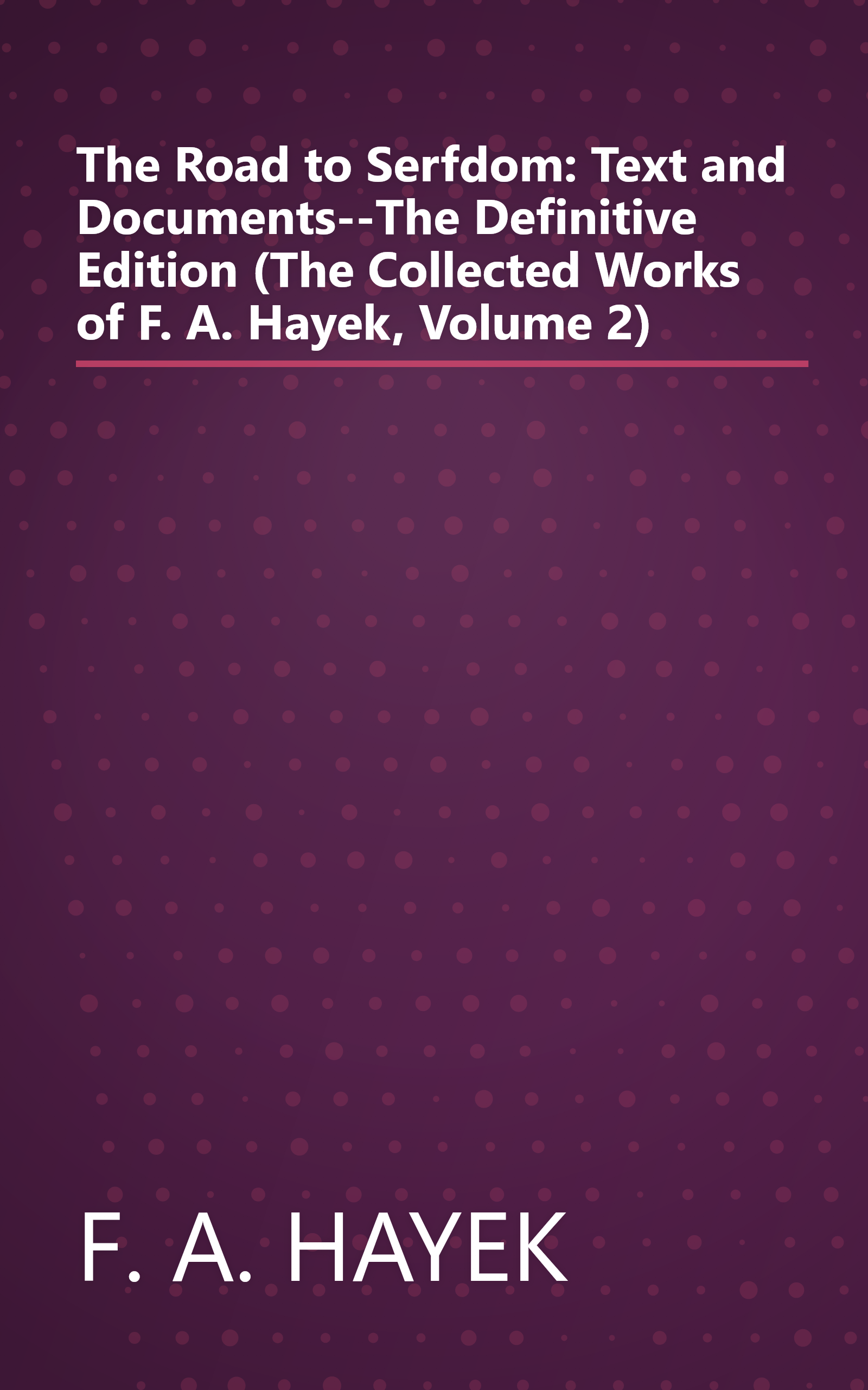 The Road to Serfdom: Text and Documents--The Definitive Edition (The Collected Works of F. A. Hayek, Volume 2) book cover