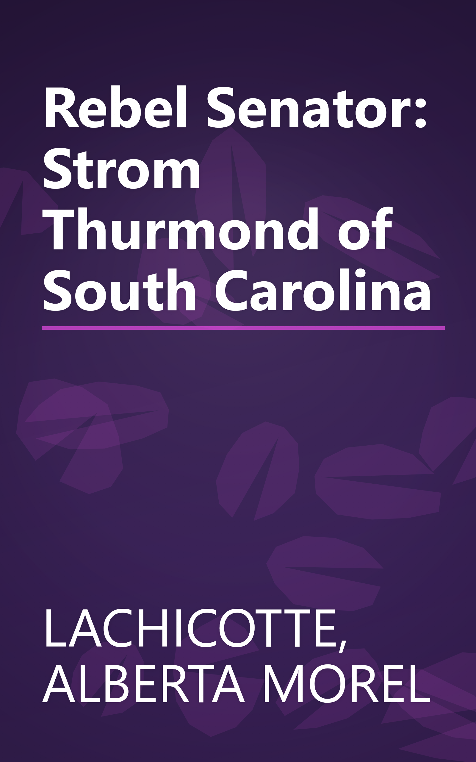 Rebel Senator: Strom Thurmond of South Carolina book cover