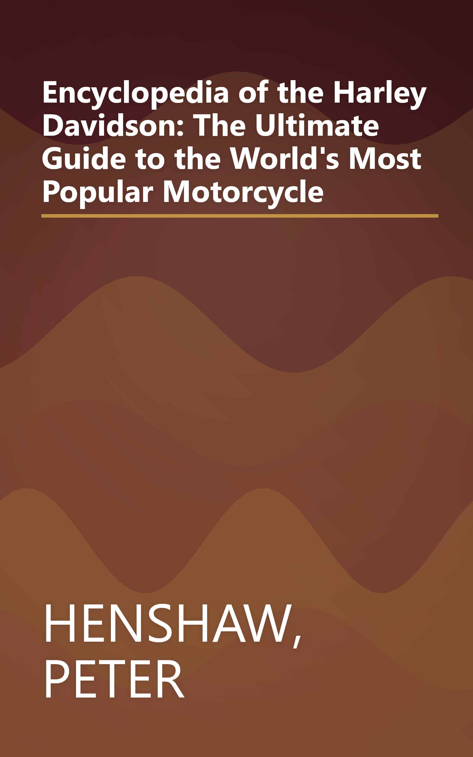 Encyclopedia of the Harley Davidson: The Ultimate Guide to the World's Most Popular Motorcycle book cover