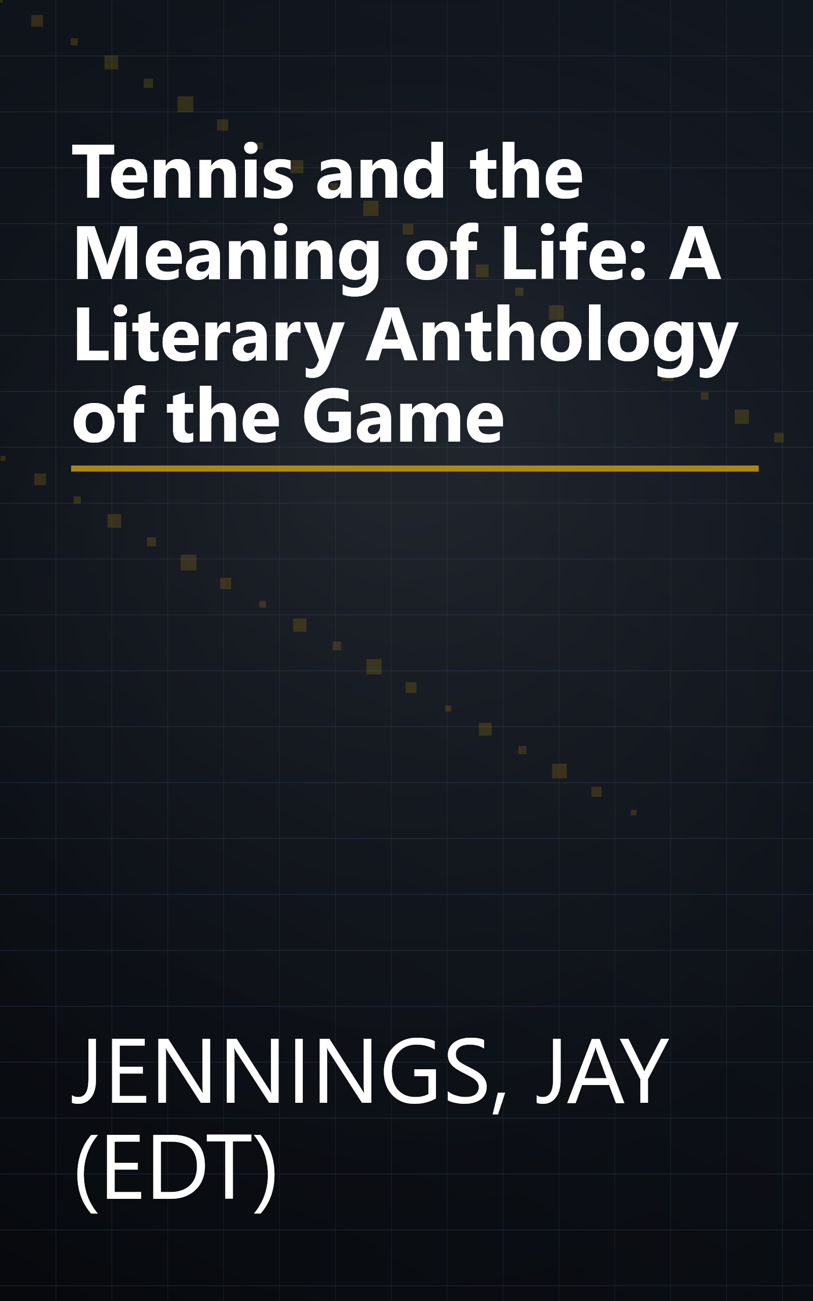 Tennis and the Meaning of Life: A Literary Anthology of the Game book cover