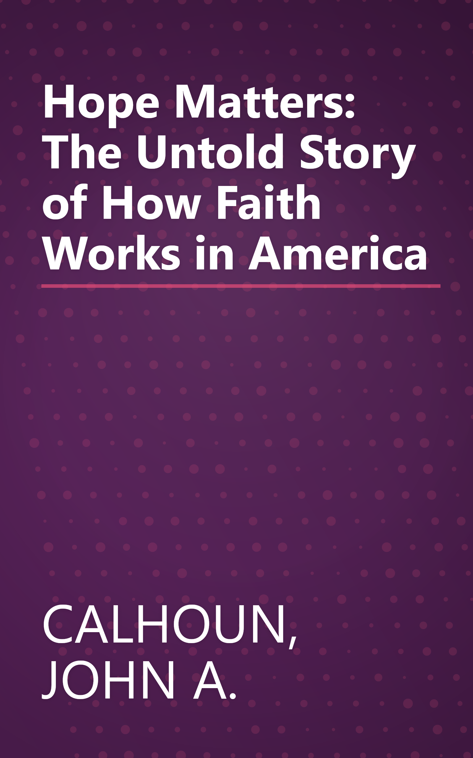 Hope Matters: The Untold Story of How Faith Works in America book cover