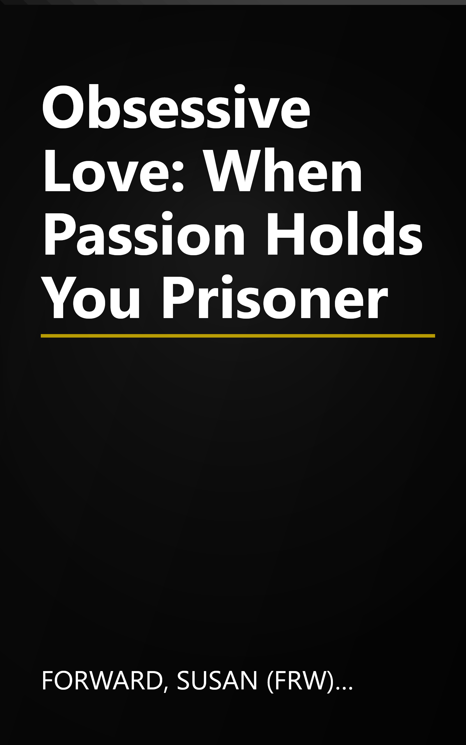 Obsessive Love: When Passion Holds You Prisoner book cover