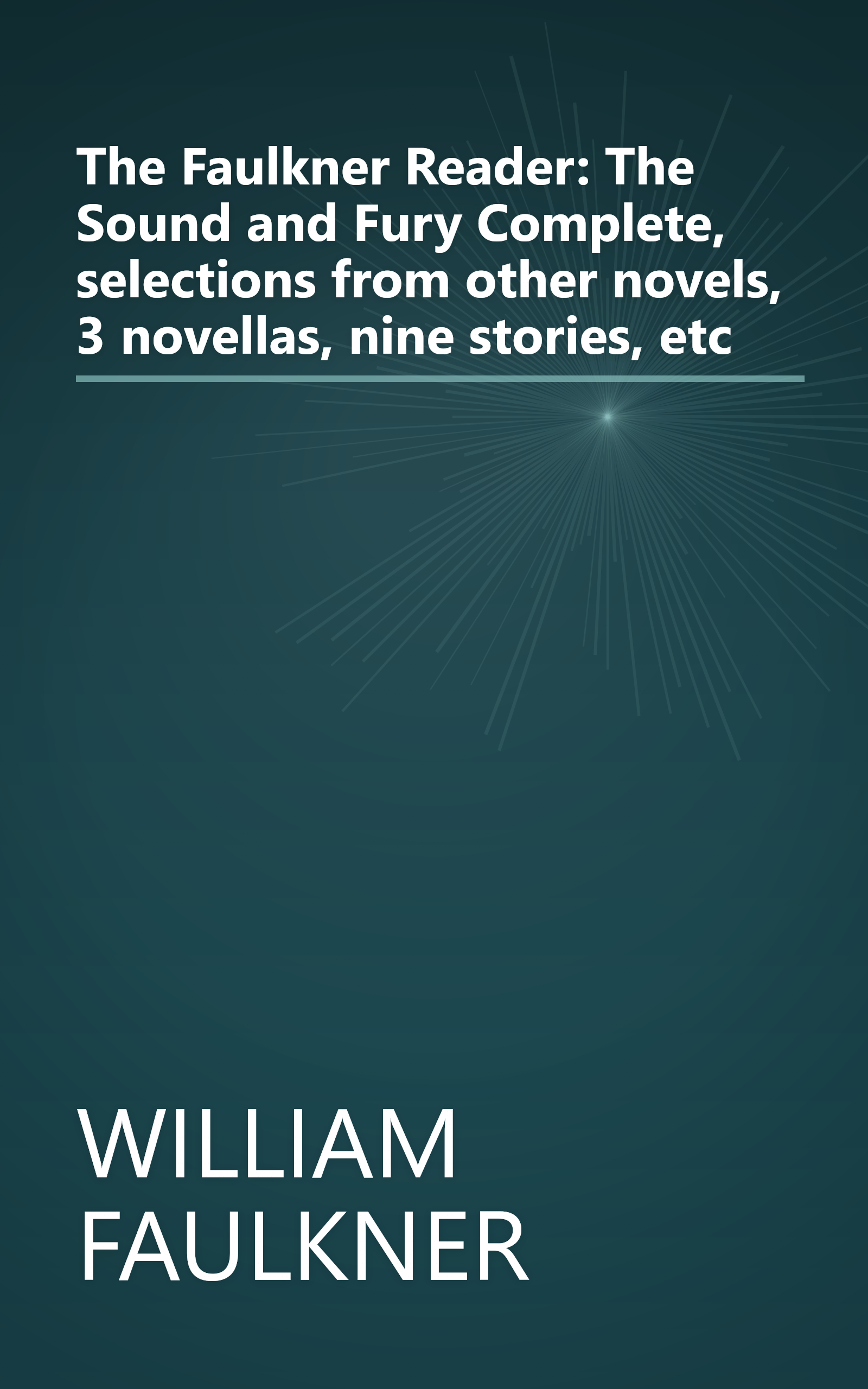 The Faulkner Reader: The Sound and Fury Complete, selections from other novels, 3 novellas, nine stories, etc book cover