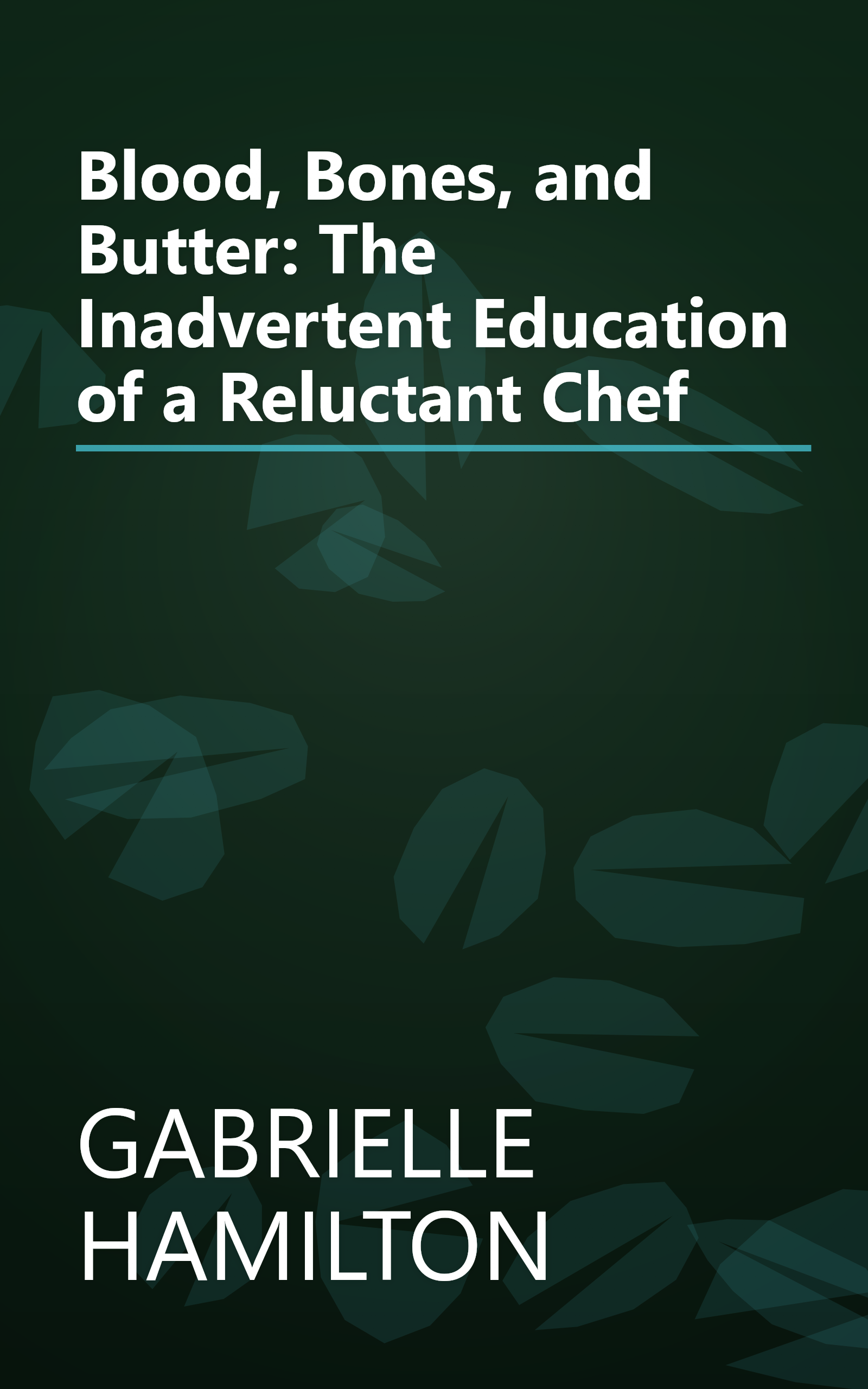 Blood, Bones, and Butter: The Inadvertent Education of a Reluctant Chef book cover