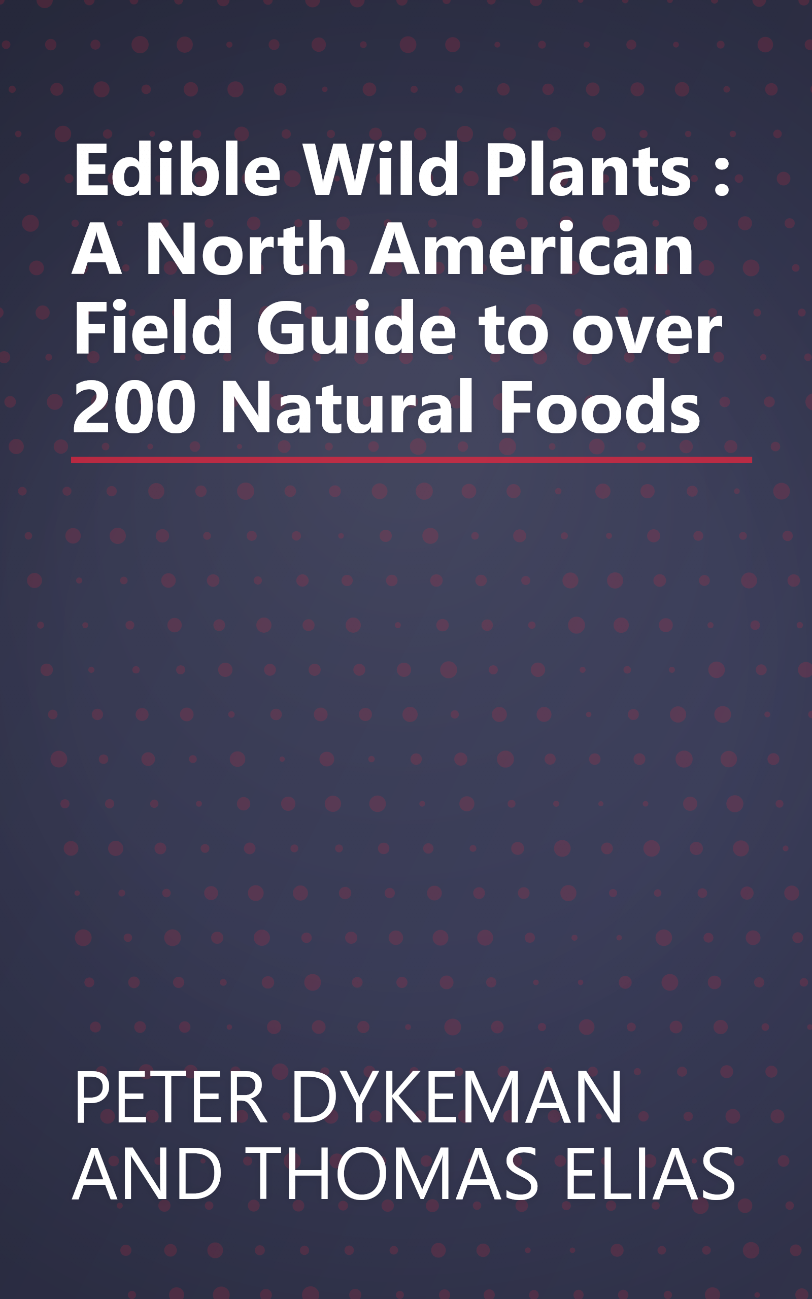 Edible Wild Plants : A North American Field Guide to over 200 Natural Foods book cover