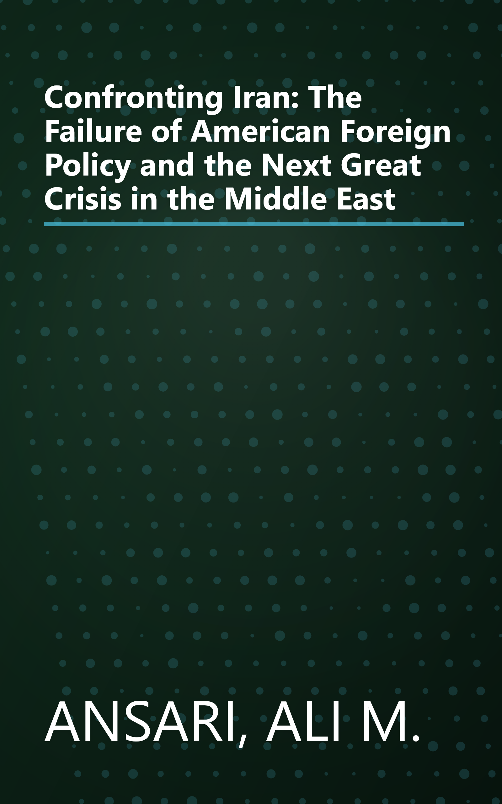 Confronting Iran: The Failure of American Foreign Policy and the Next Great Crisis in the Middle East book cover