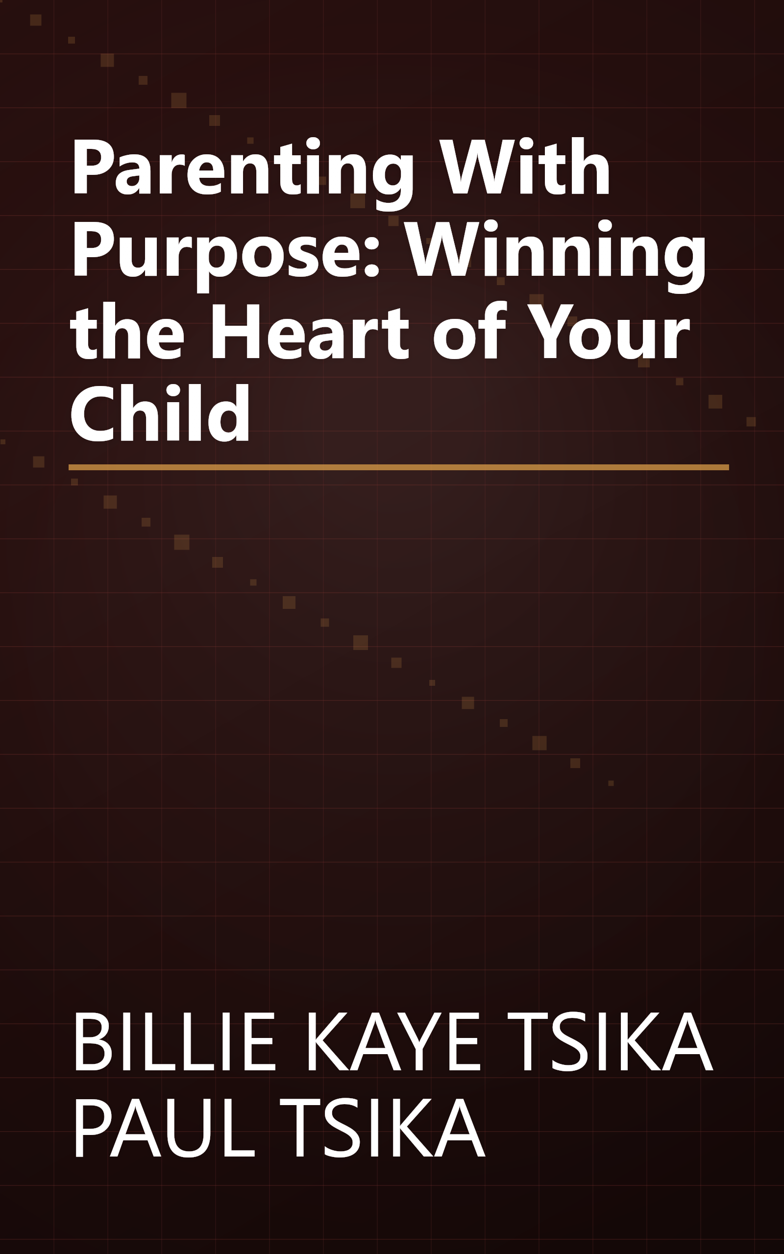 Parenting With Purpose: Winning the Heart of Your Child book cover