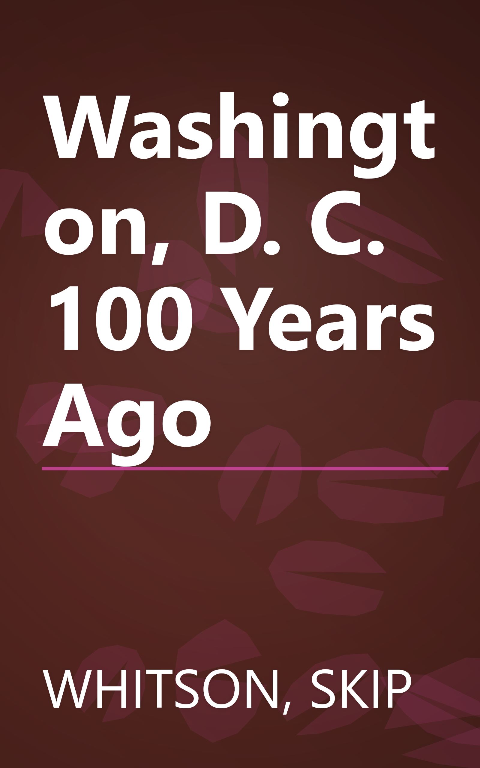 Washington, D. C. 100 Years Ago book cover