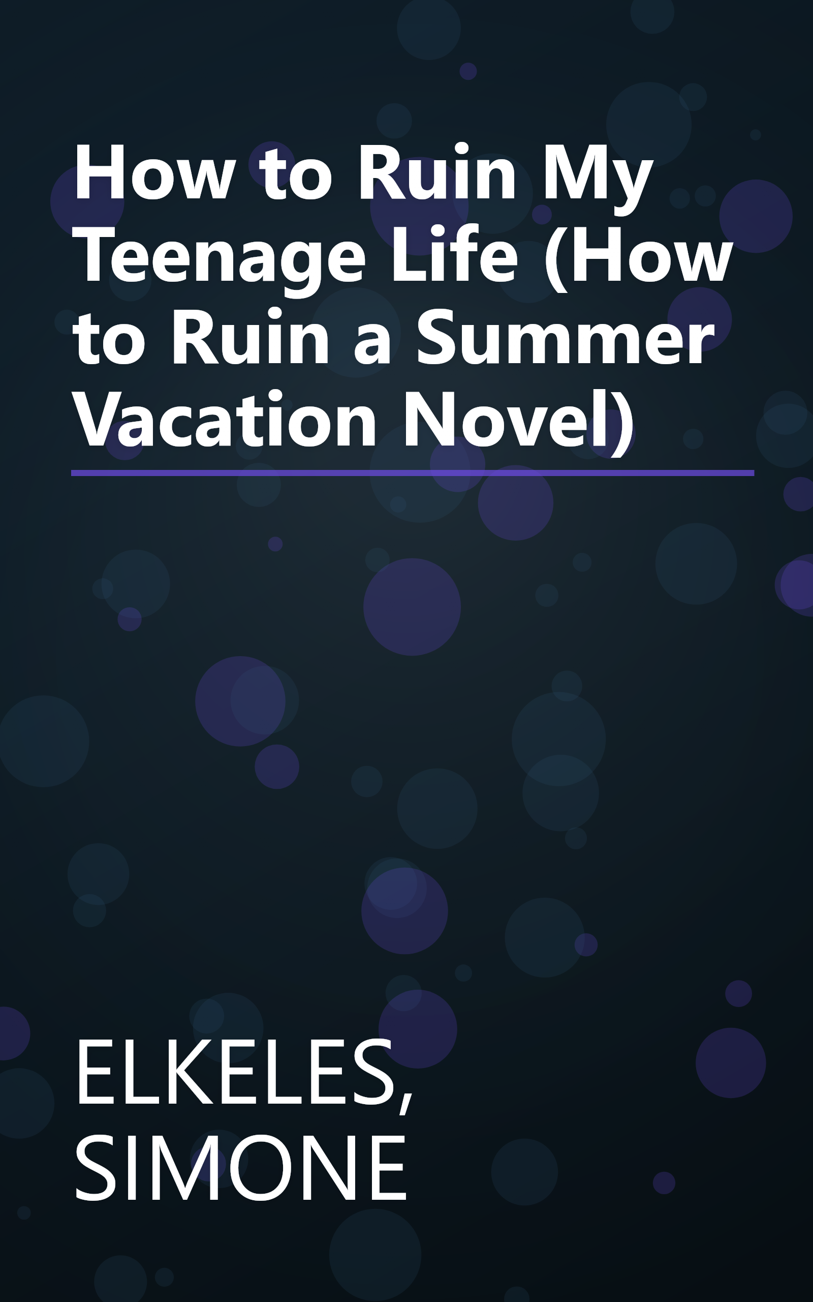 How to Ruin My Teenage Life (How to Ruin a Summer Vacation Novel) book cover