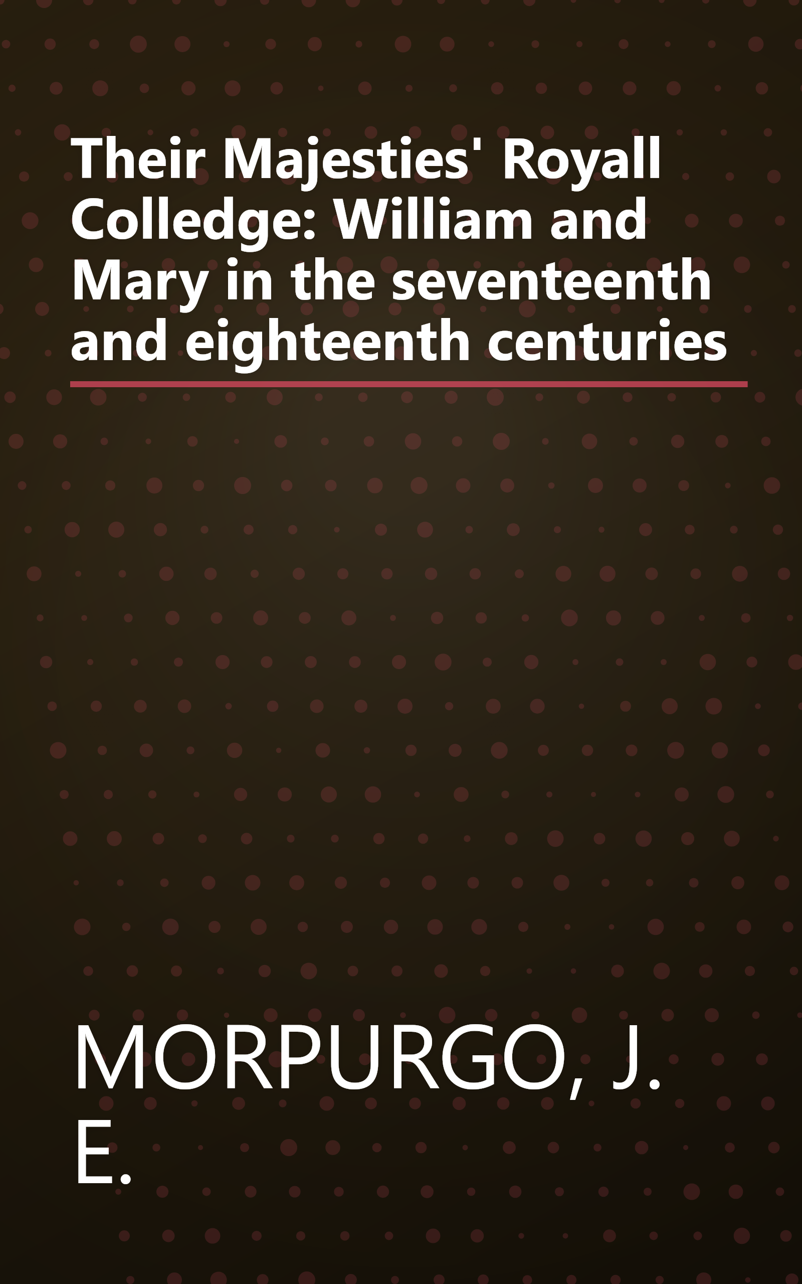 Their Majesties' Royall Colledge: William and Mary in the seventeenth and eighteenth centuries book cover