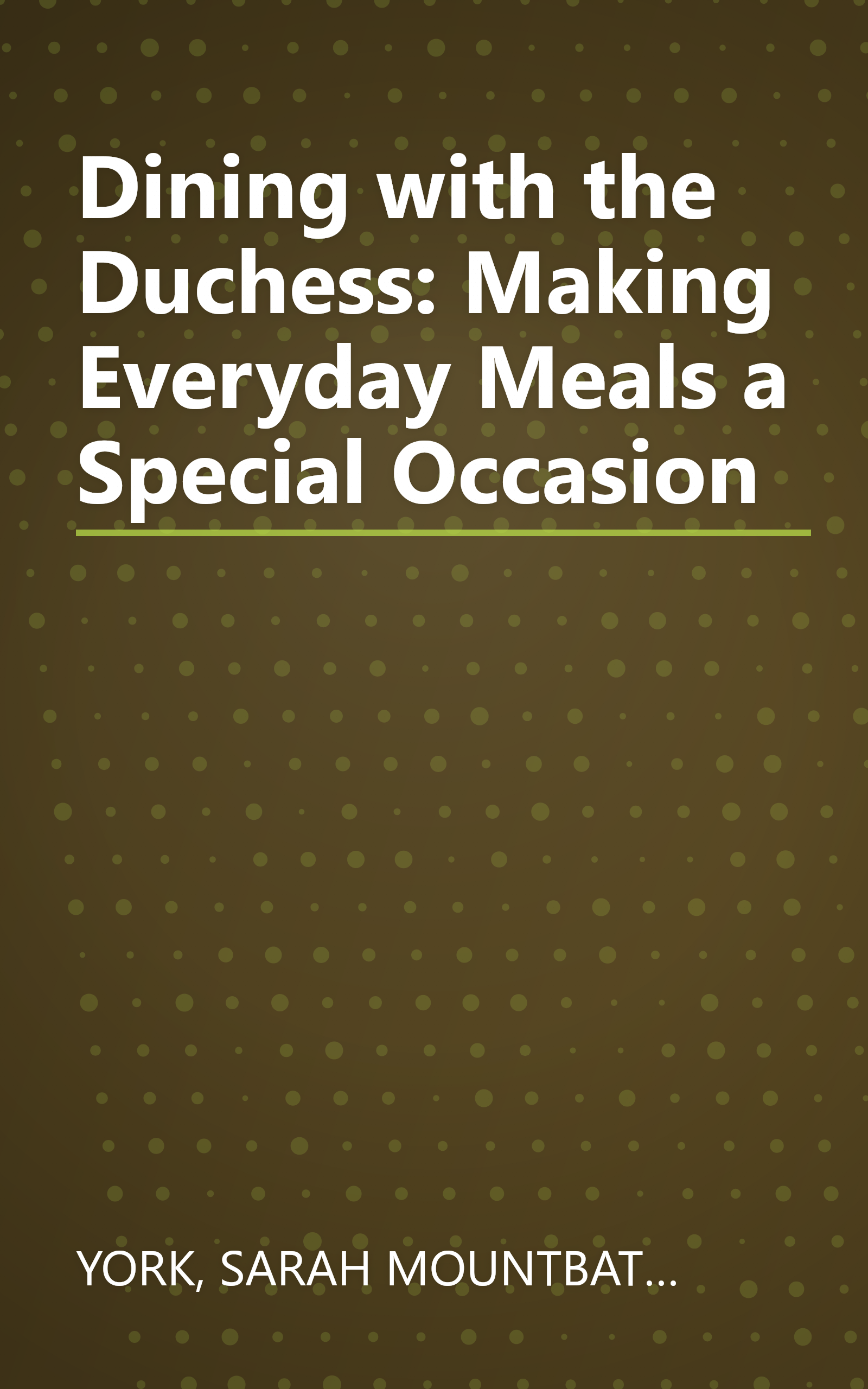 Dining with the Duchess: Making Everyday Meals a Special Occasion book cover