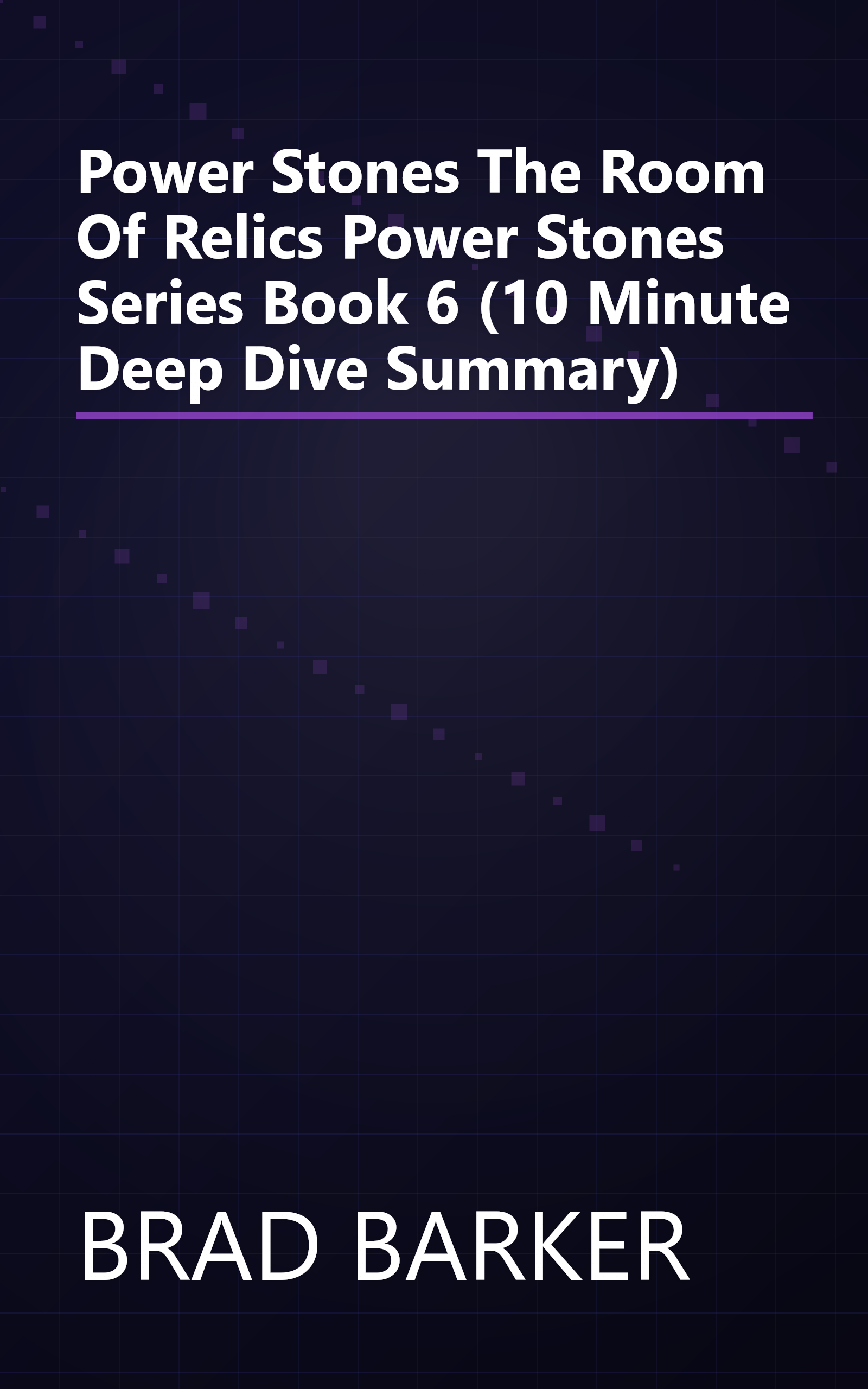 Power Stones  The Room Of Relics  Power Stones Series Book 6  (10 Minute   Deep Dive Summary) book cover