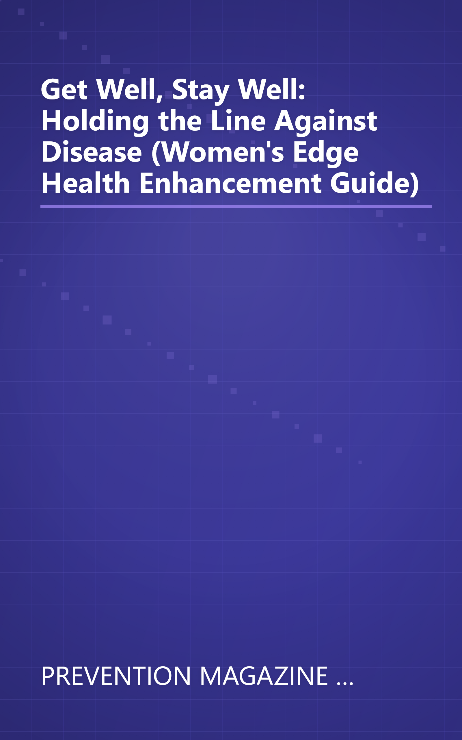 Get Well, Stay Well: Holding the Line Against Disease (Women's Edge Health Enhancement Guide) book cover