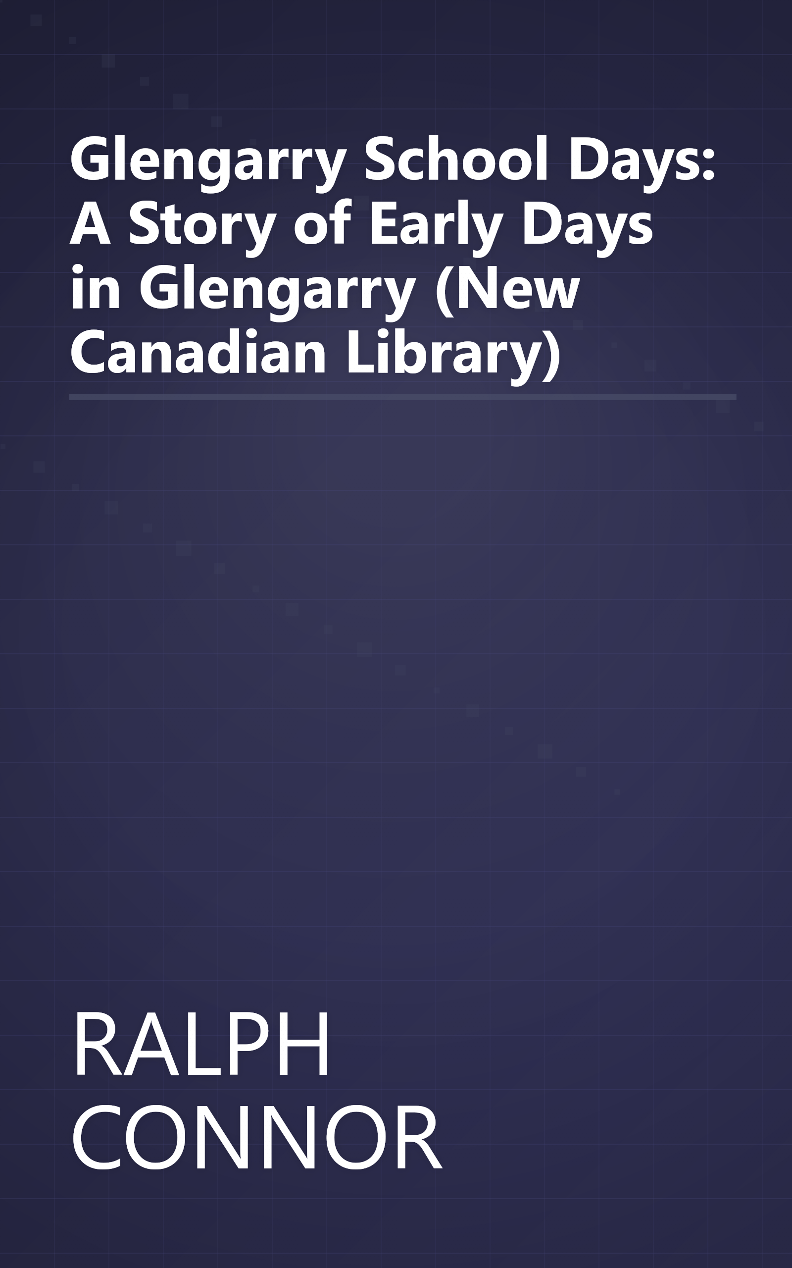 Glengarry School Days: A Story of Early Days in Glengarry (New Canadian Library) book cover