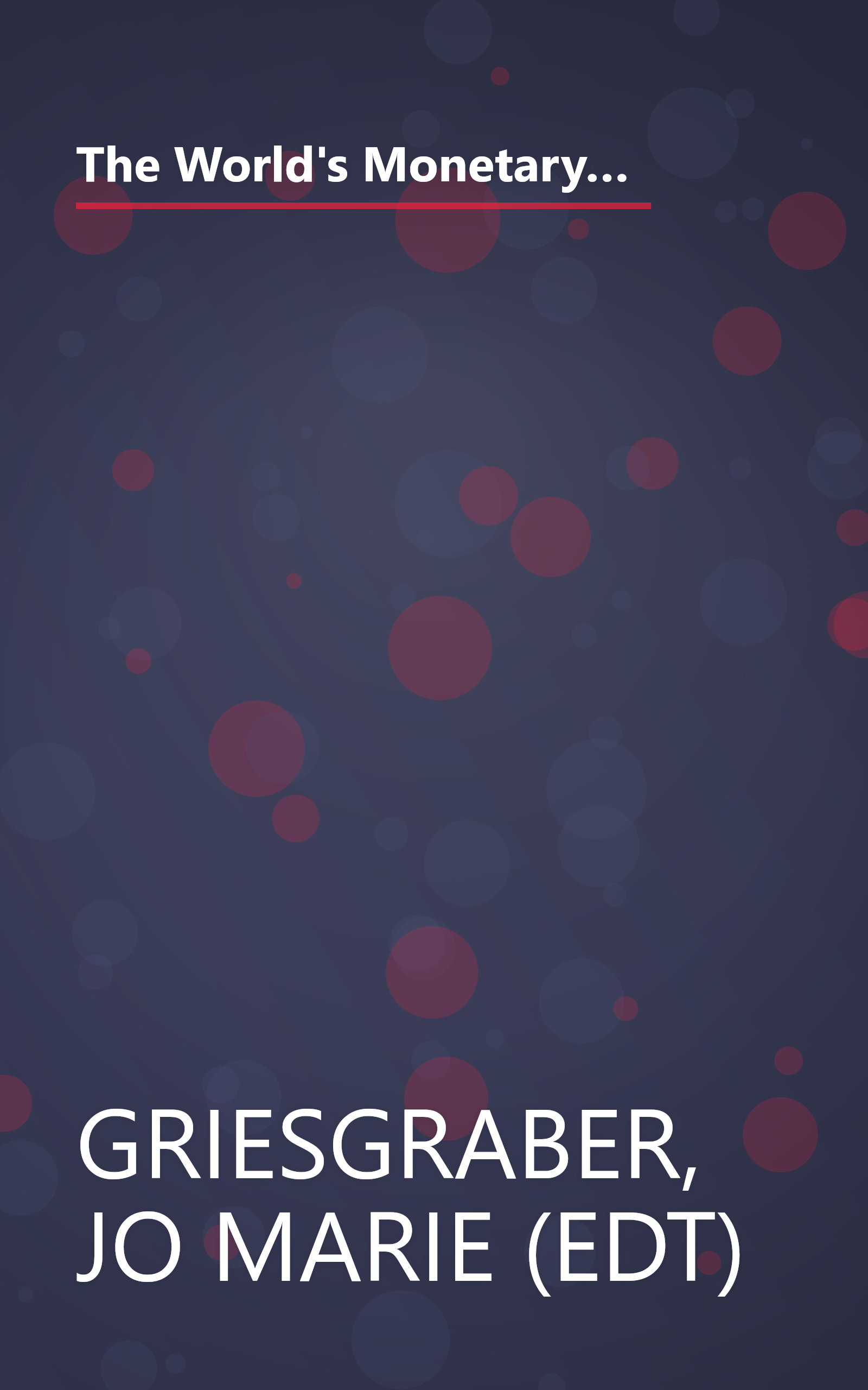 The World's Monetary System: Towards Stability and Sustainability in the Twenty-First Century (Rethinking Bretton Woods) book cover