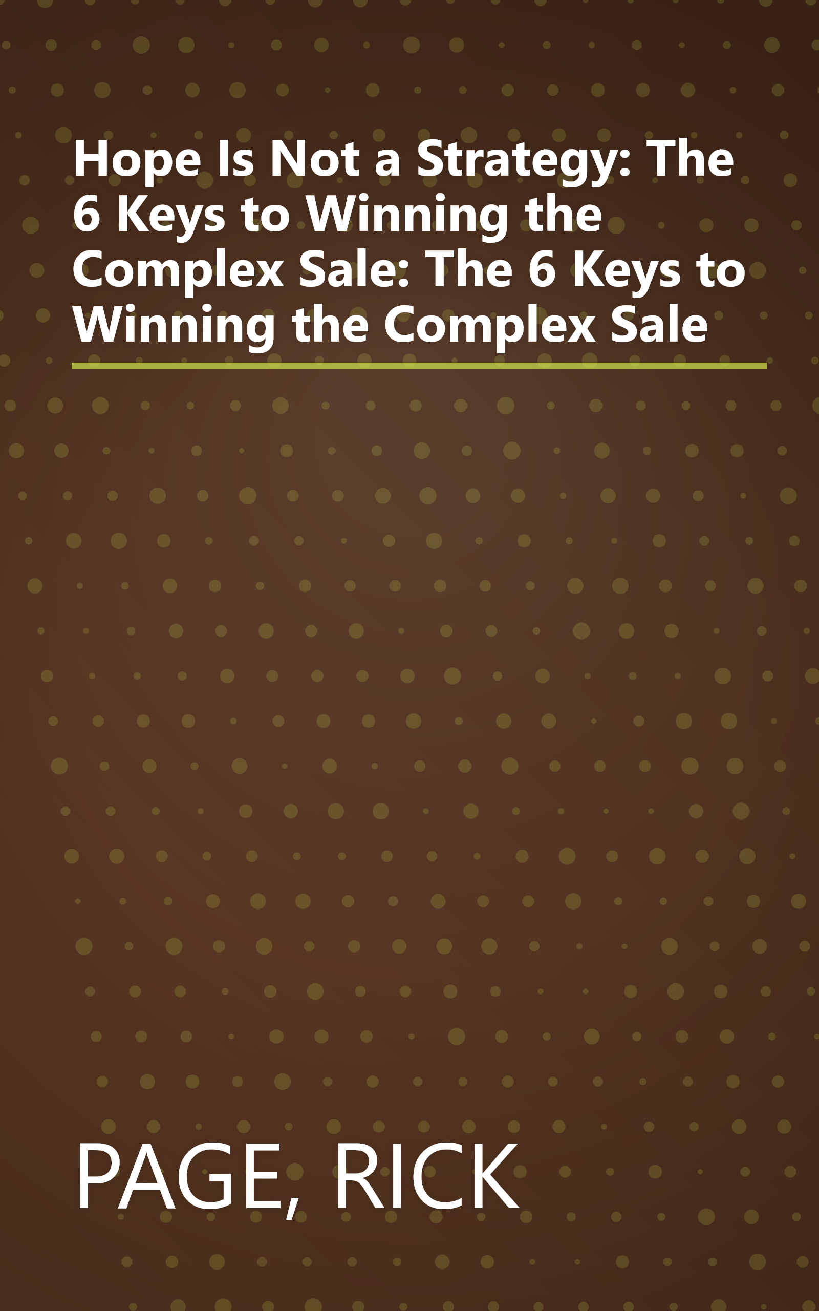 Hope Is Not a Strategy: The 6 Keys to Winning the Complex Sale: The 6 Keys to Winning the Complex Sale book cover
