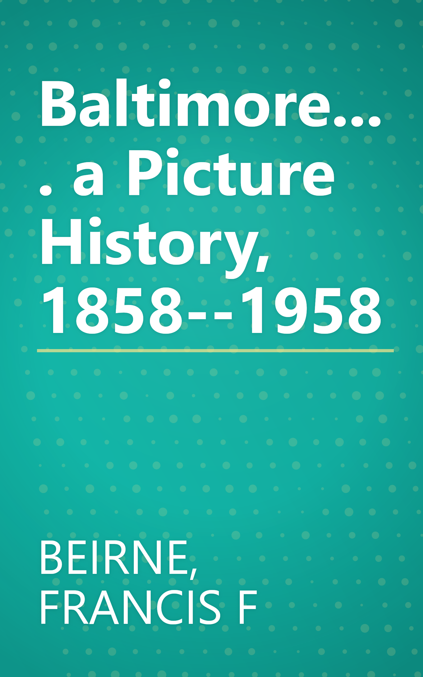 Baltimore.... a Picture History, 1858--1958 book cover
