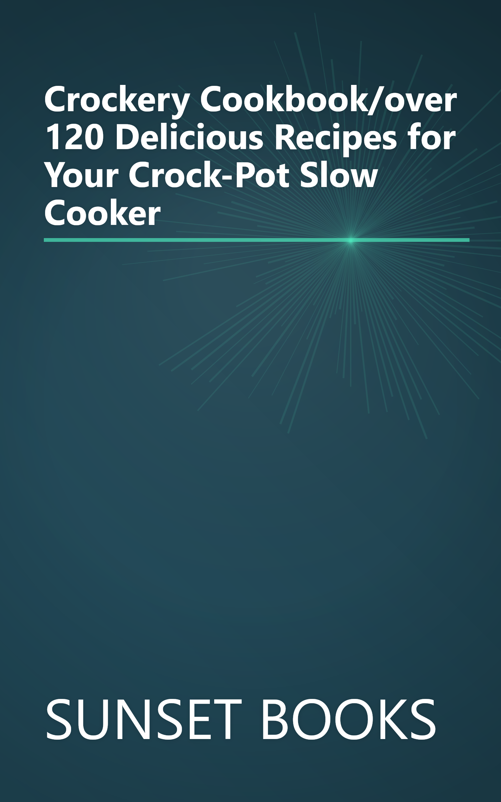 Crockery Cookbook/over 120 Delicious Recipes for Your Crock-Pot Slow Cooker book cover