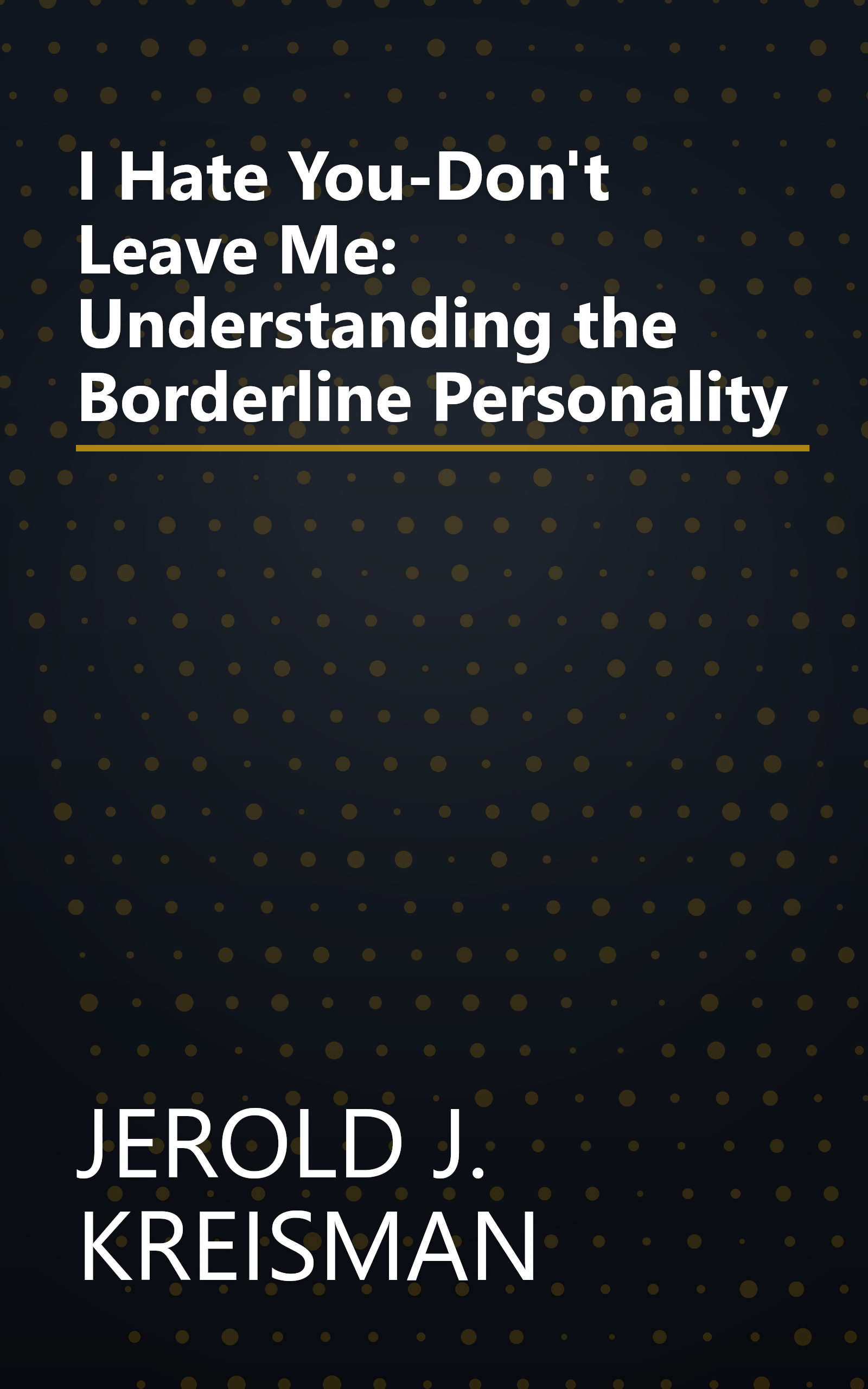 I Hate You-Don't Leave Me: Understanding the Borderline Personality book cover