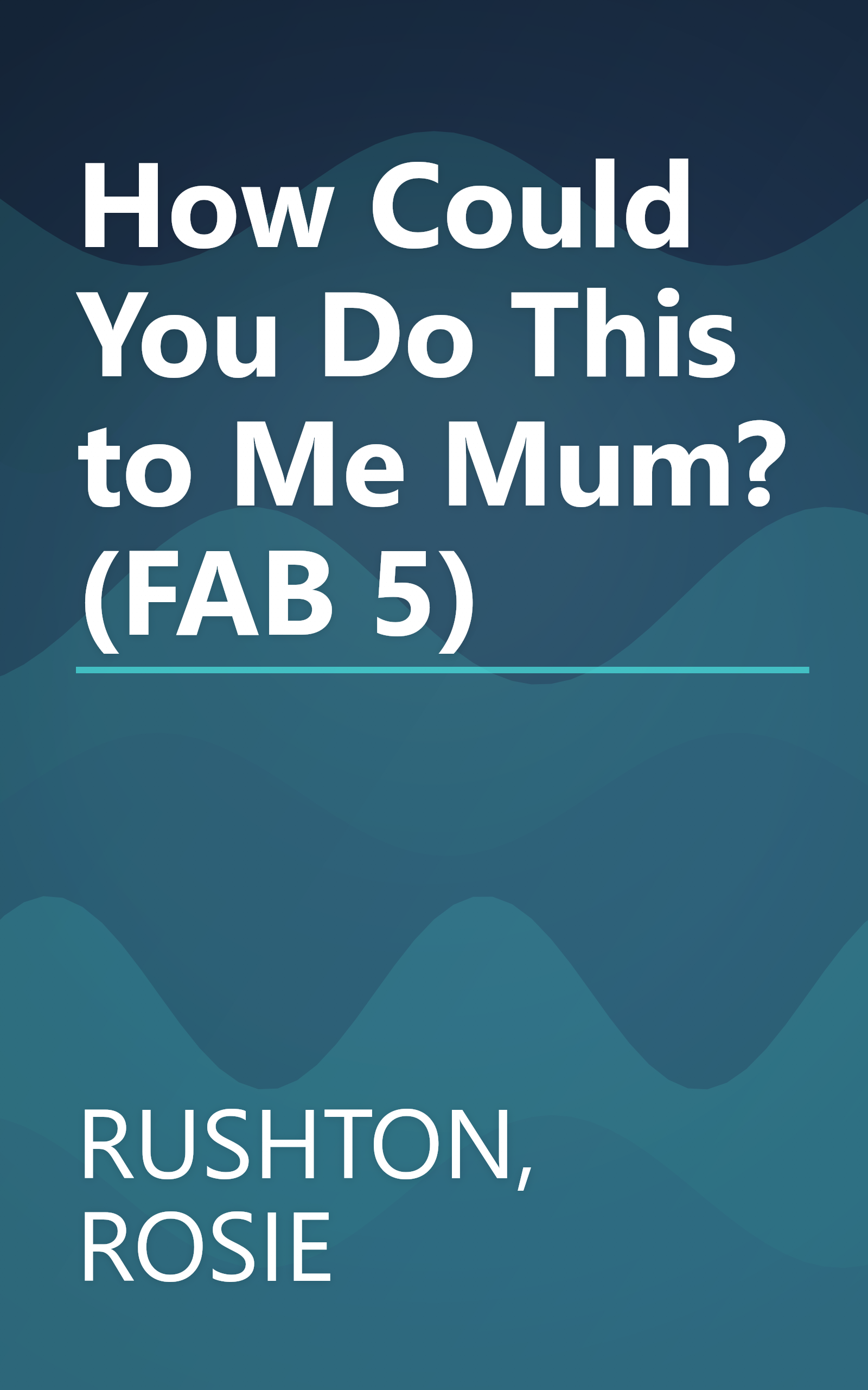How Could You Do This to Me Mum? (FAB 5) book cover