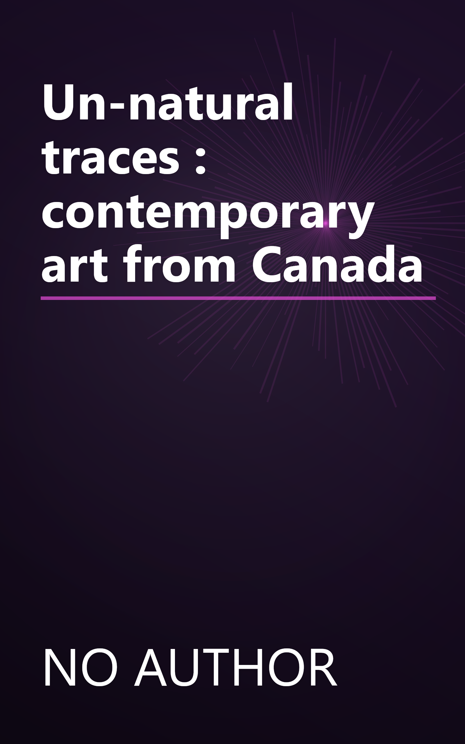 Un-natural traces : contemporary art from Canada book cover