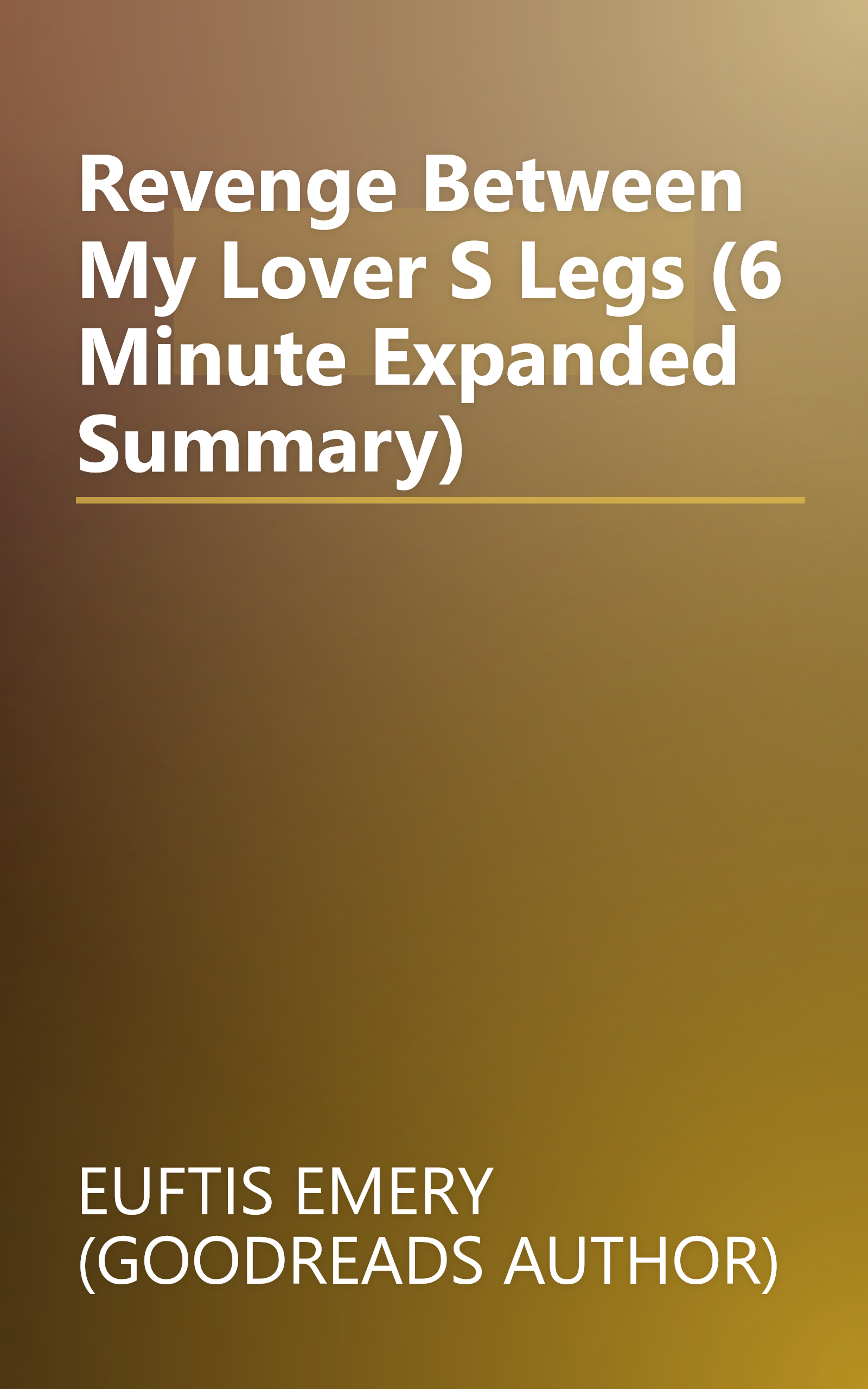 Revenge   Between My Lover S Legs    (6 Minute   Expanded Summary) book cover