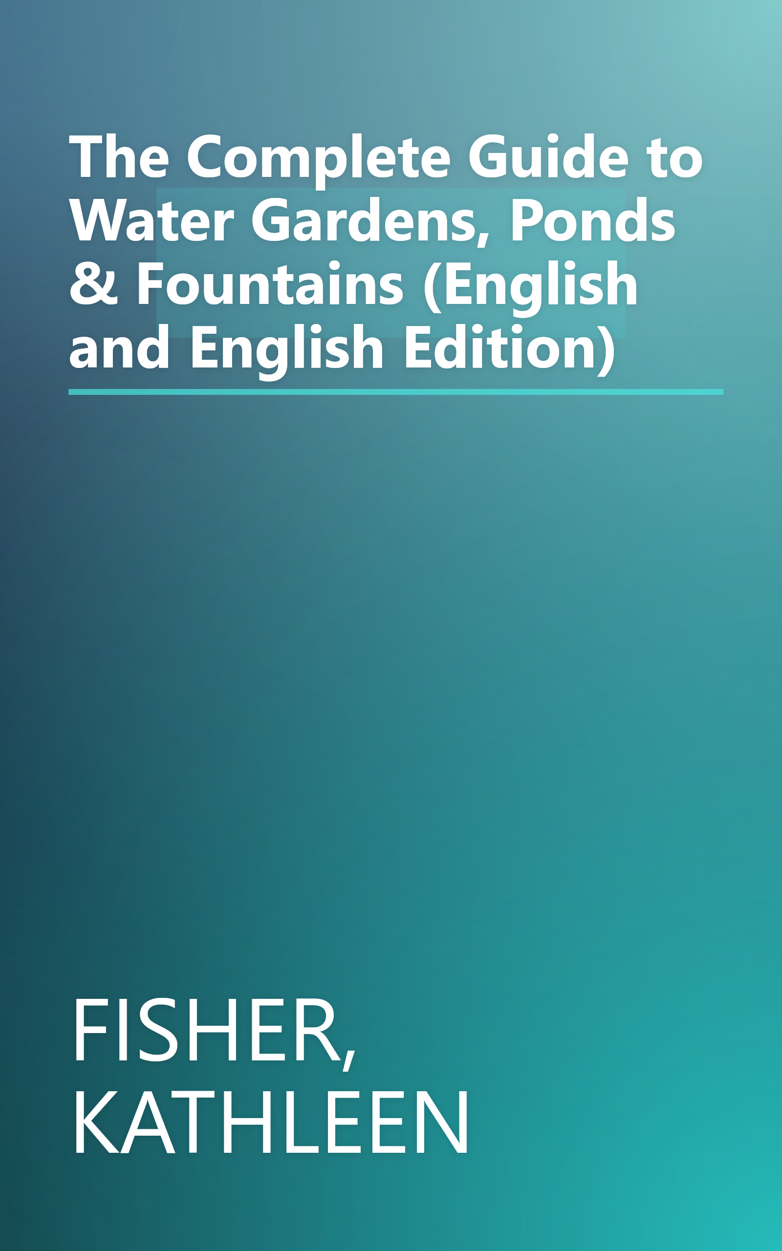 The Complete Guide to Water Gardens, Ponds & Fountains (English and English Edition) book cover