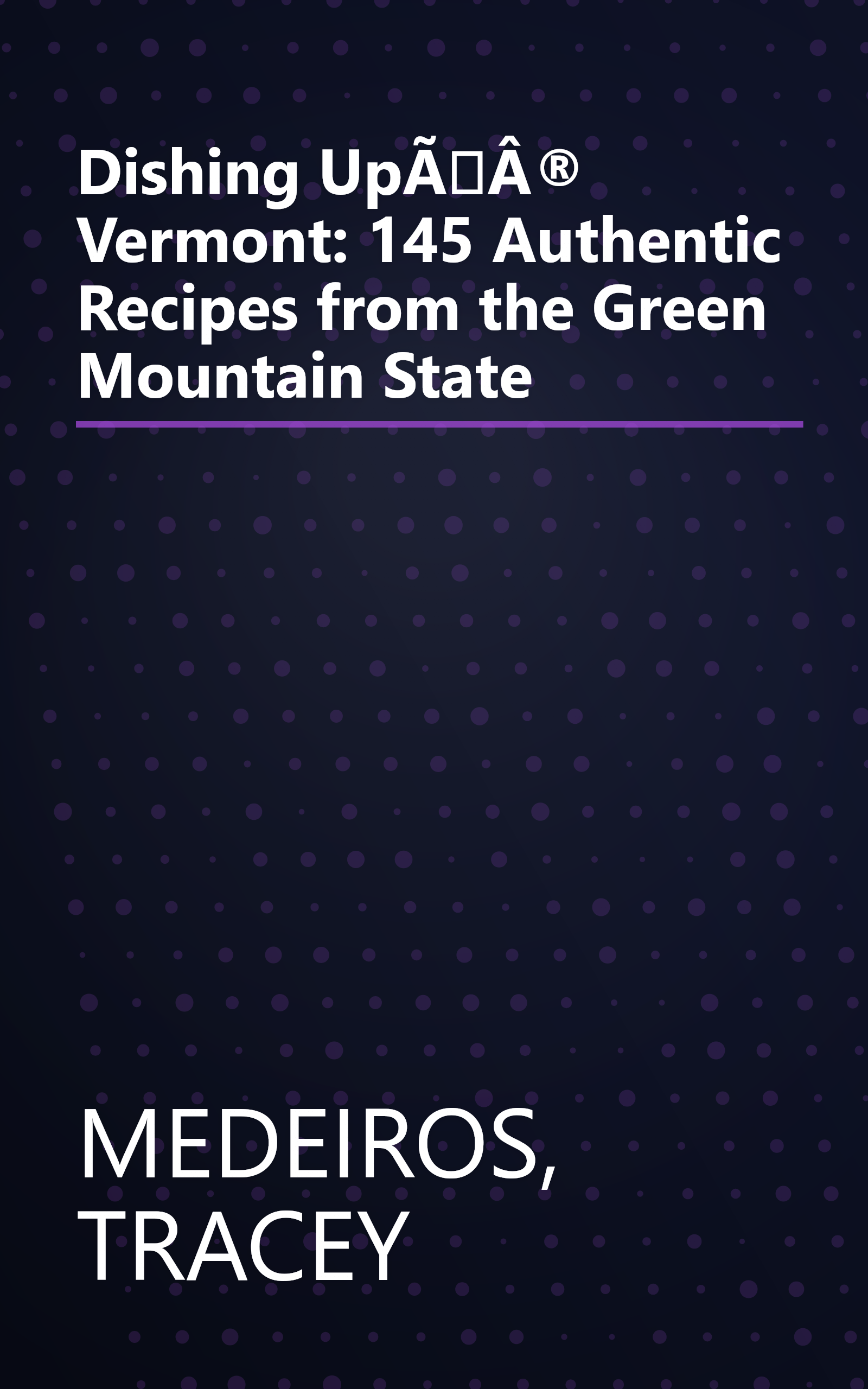 Dishing UpÃÂ® Vermont: 145 Authentic Recipes from the Green Mountain State book cover